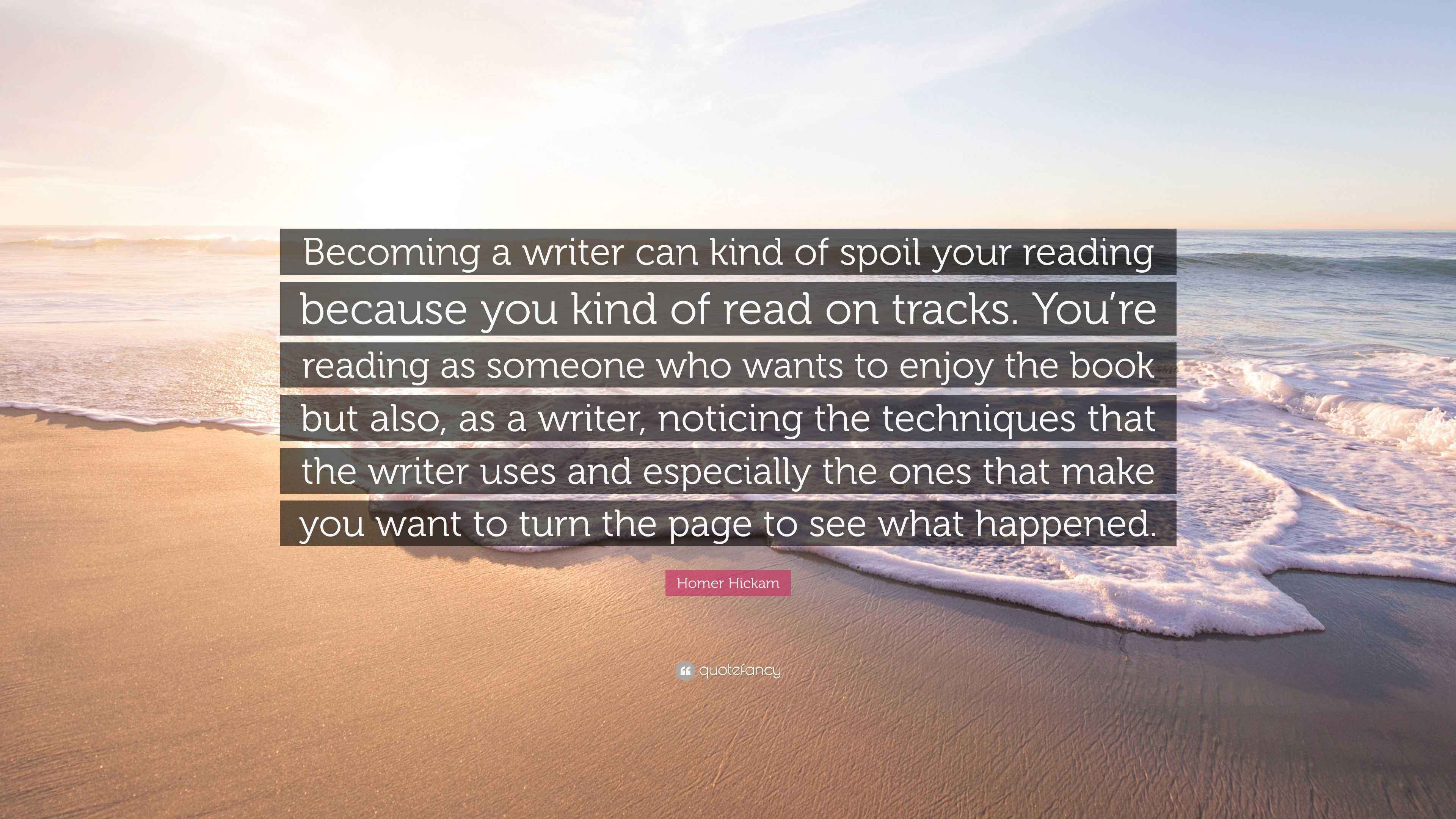 Homer Hickam Quote: “Becoming a writer can kind of spoil your reading ...