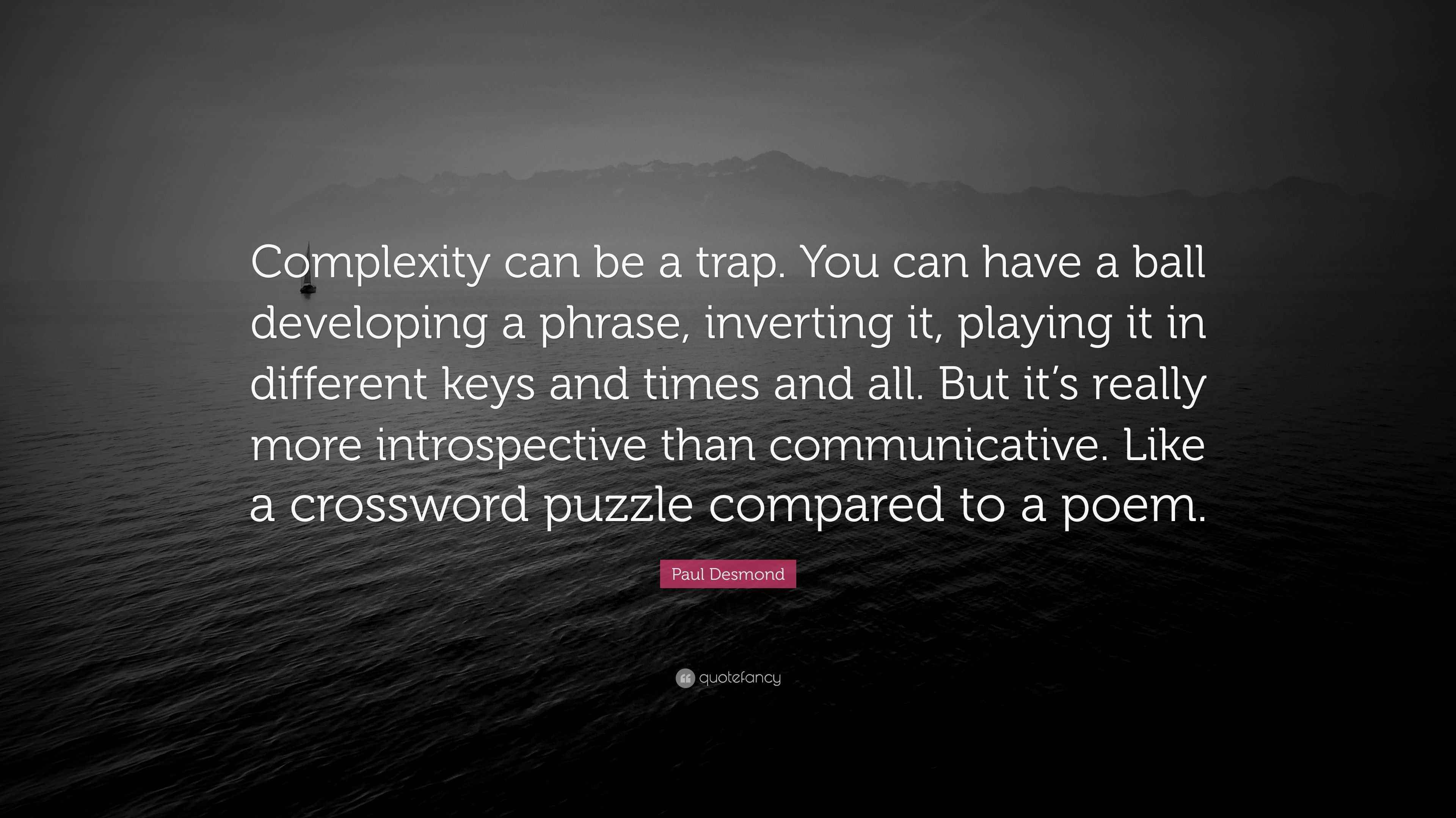 Paul Desmond Quote: “Complexity can be a trap. You can have a ball ...