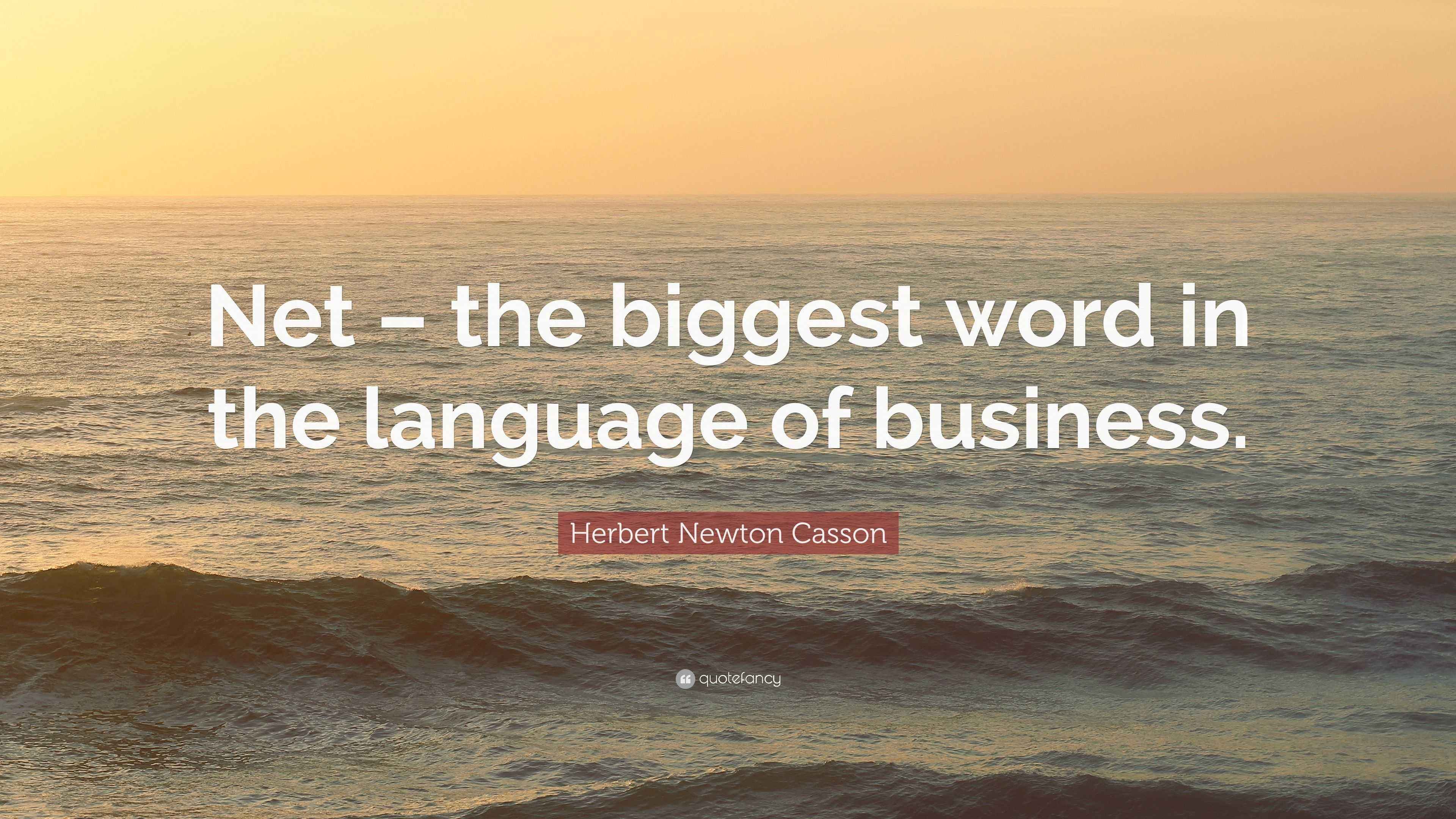 Herbert Newton Casson Quote: “Net – the biggest word in the language of ...