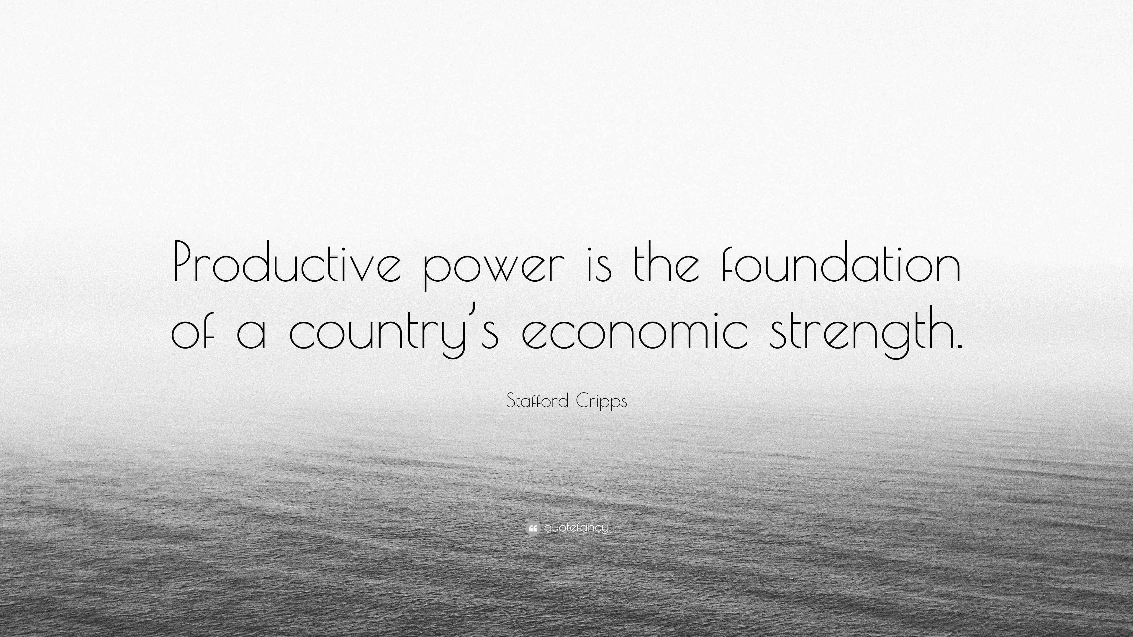 Stafford Cripps Quote: “Productive power is the foundation of a country ...