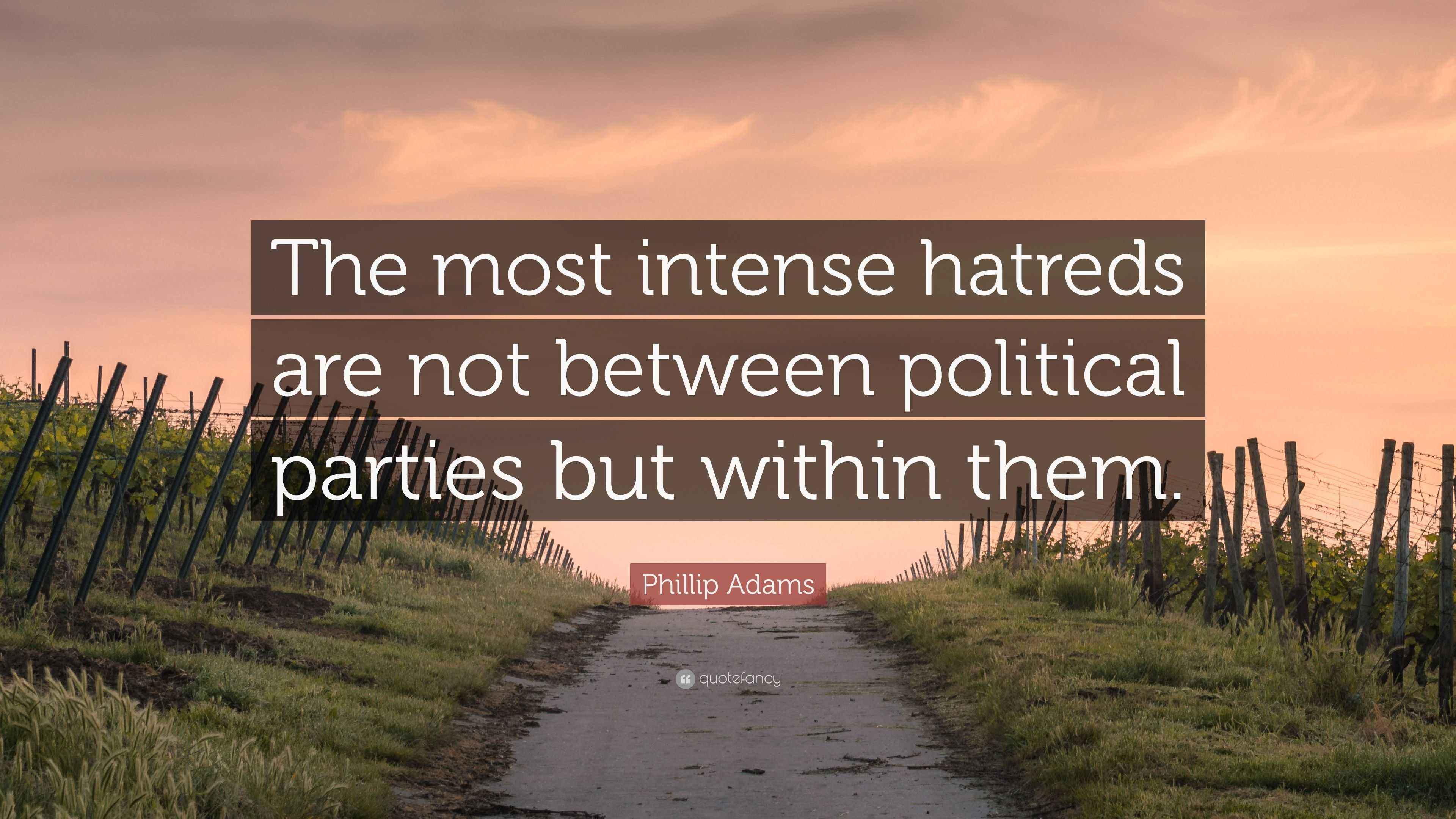 Phillip Adams Quote: “The most intense hatreds are not between ...