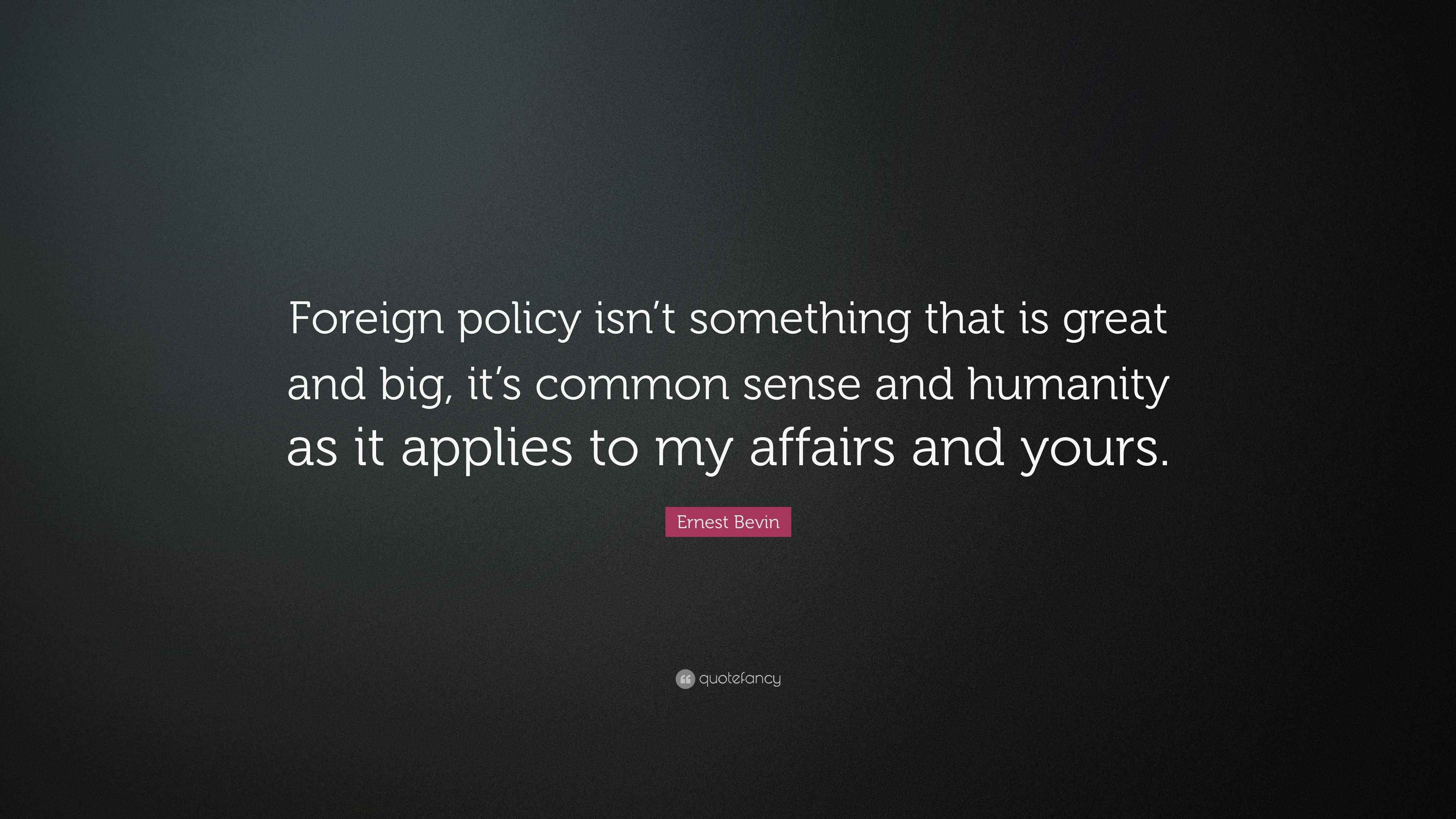 Ernest Bevin Quote: “Foreign policy isn’t something that is great and ...