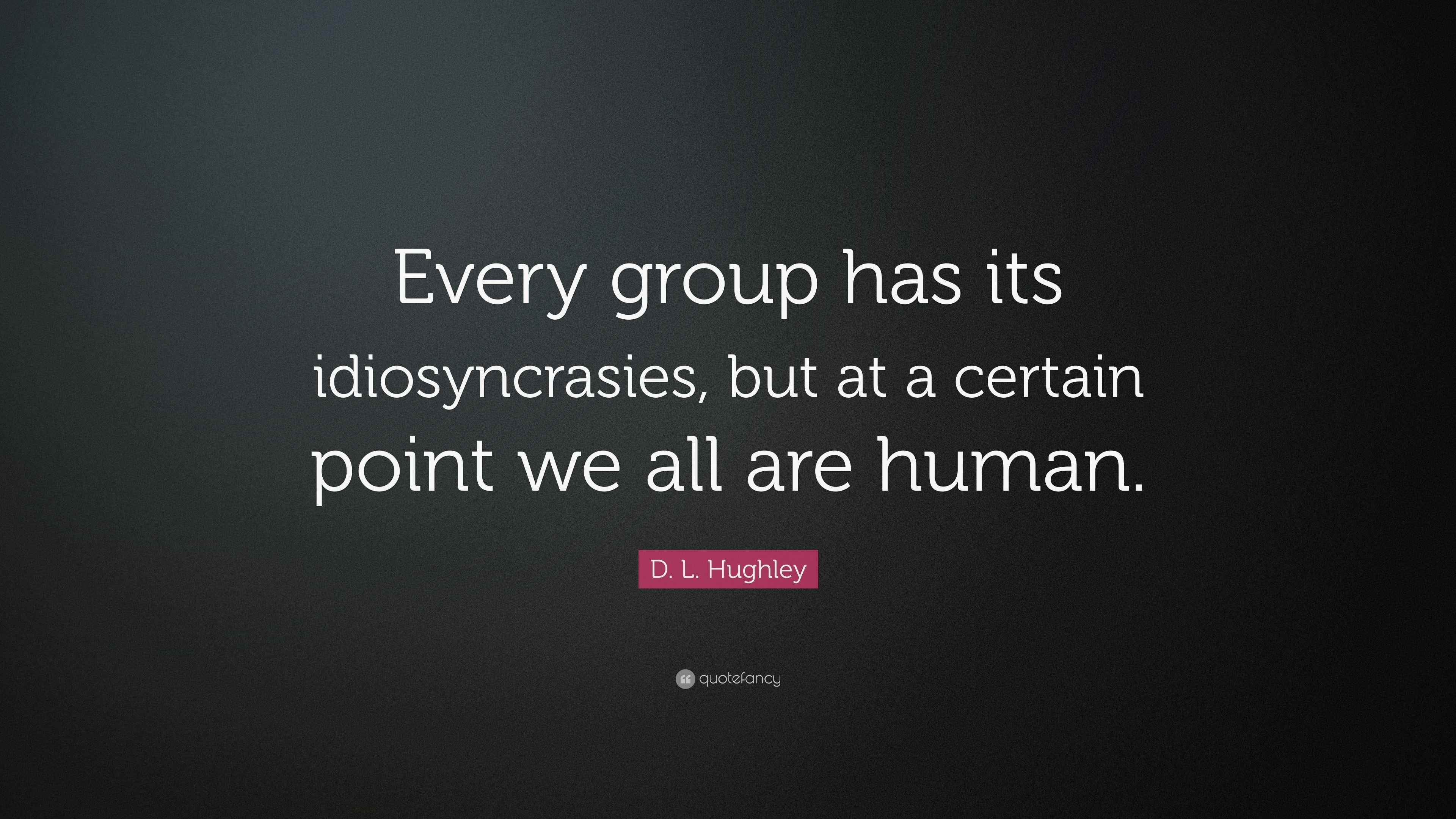 D. L. Hughley Quote: “Every group has its idiosyncrasies, but at a ...
