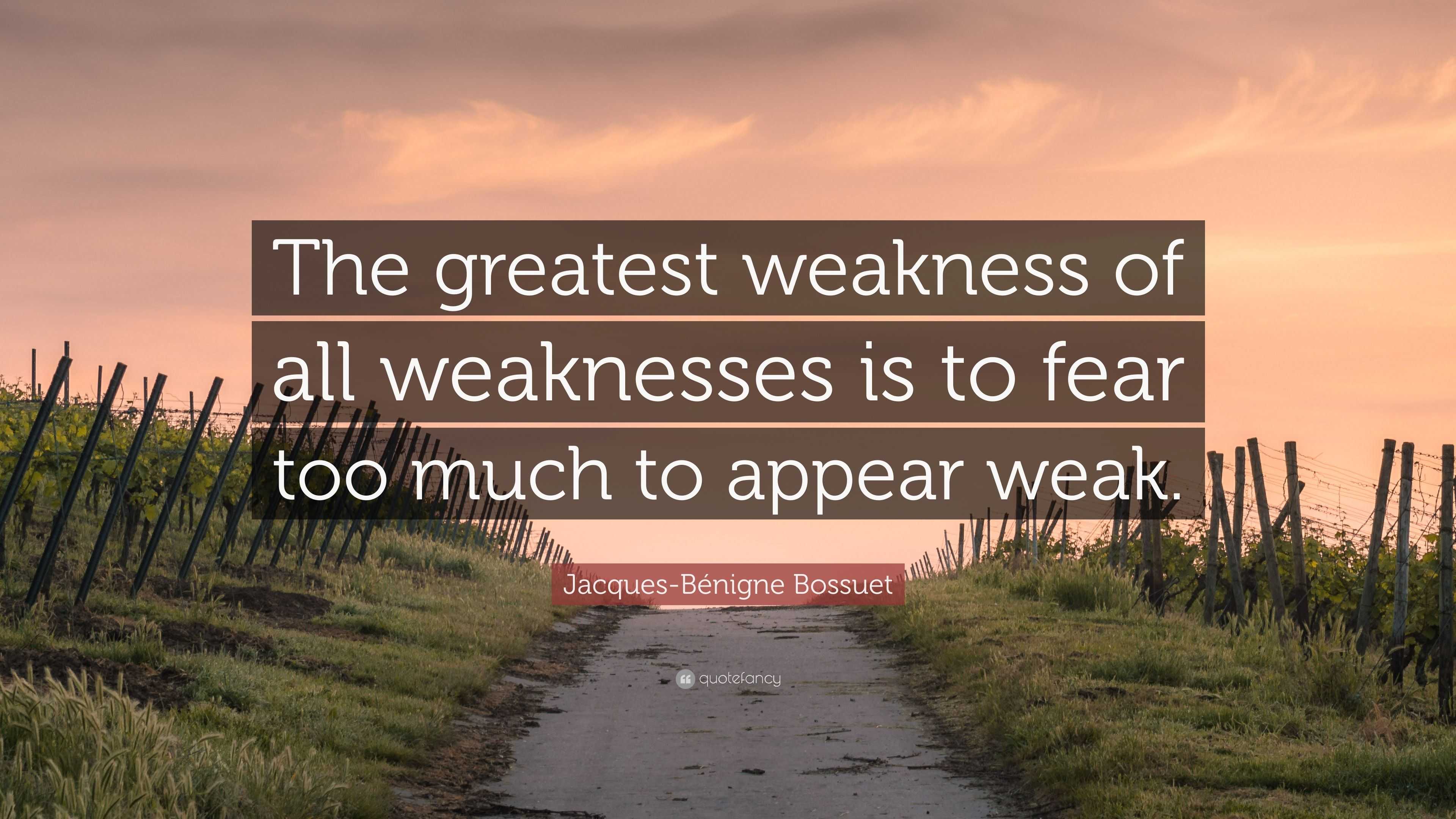 Jacques-Bénigne Bossuet Quote: “The greatest weakness of all weaknesses ...