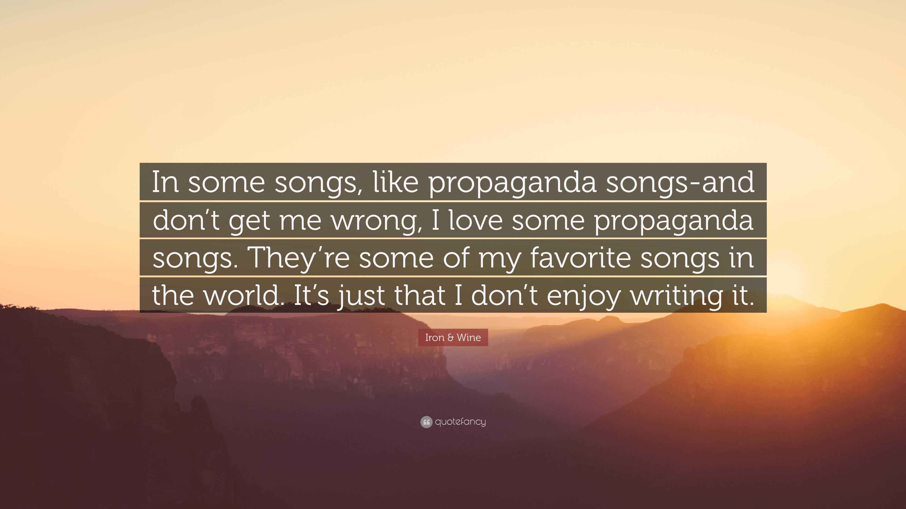 Iron & Wine Quote: “In some songs, like propaganda songs-and don’t get ...