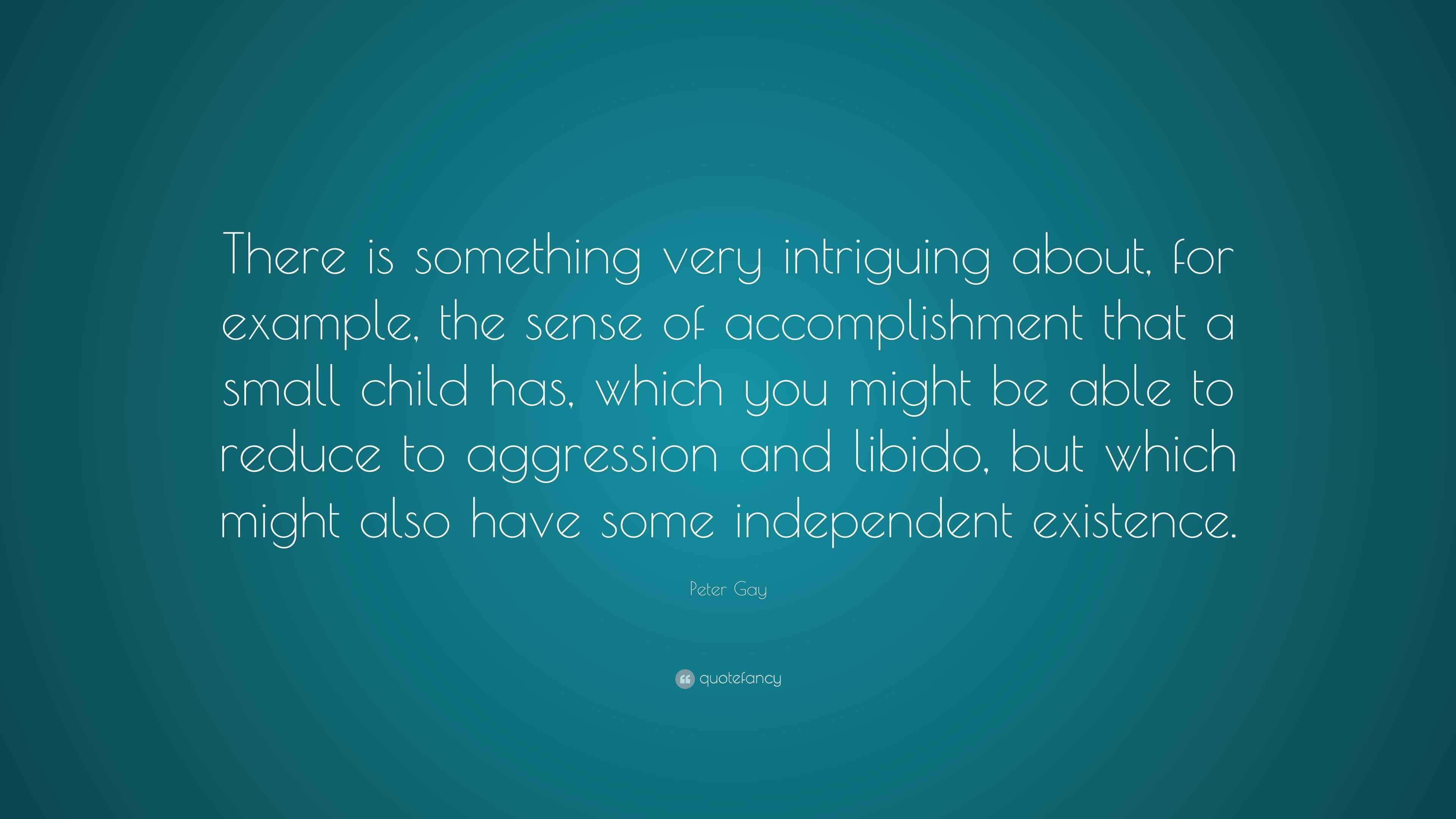 Peter Gay Quote: “There is something very intriguing about, for example ...