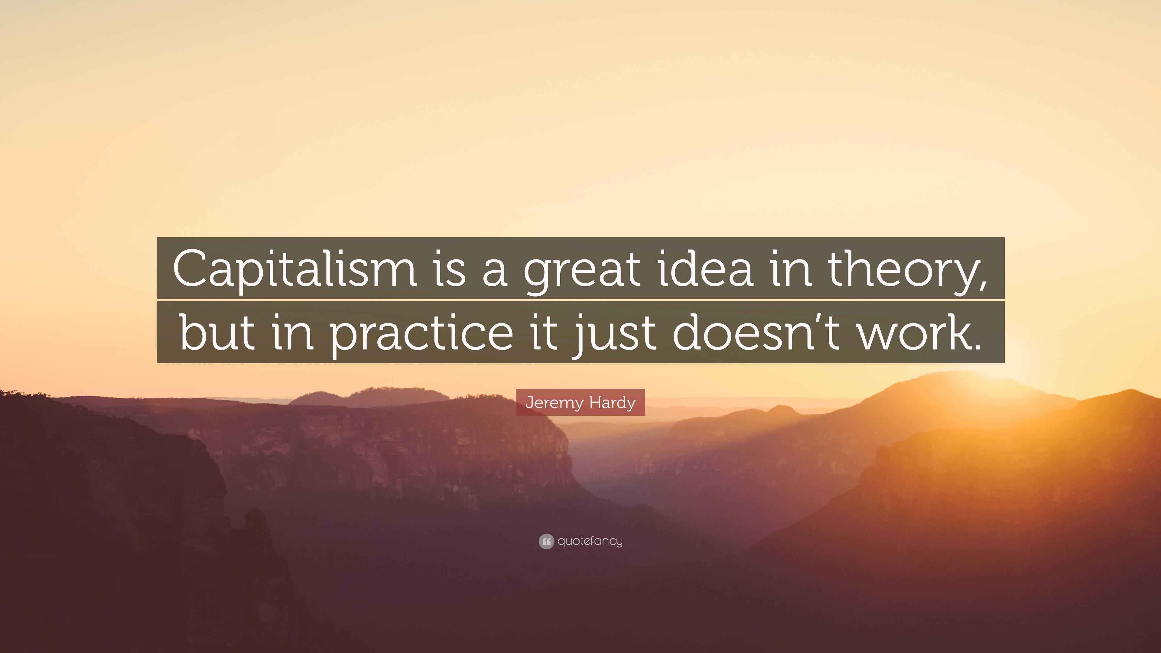 Jeremy Hardy Quote: “Capitalism is a great idea in theory, but in ...