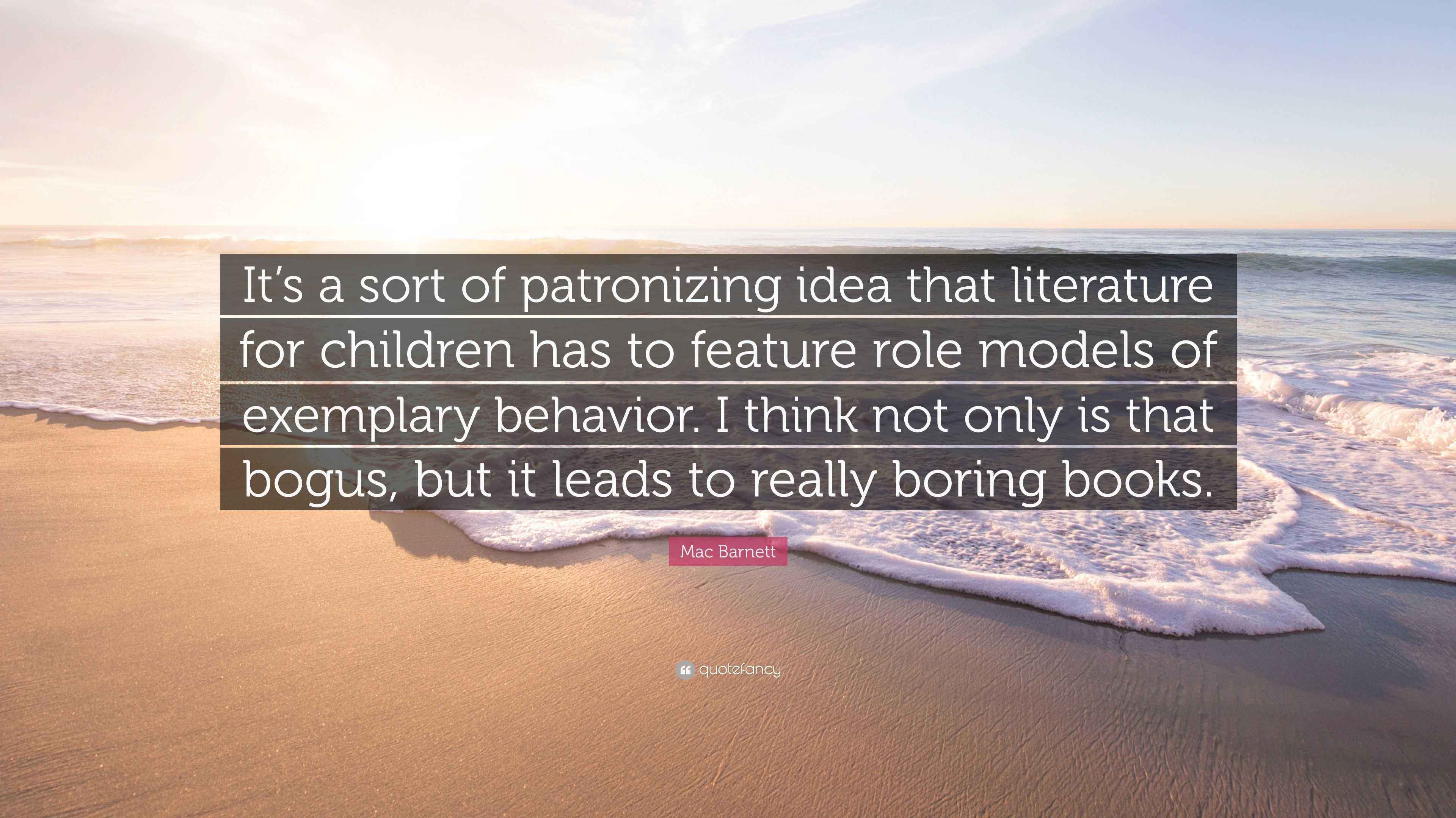 Mac Barnett Quote: “It’s a sort of patronizing idea that literature for ...