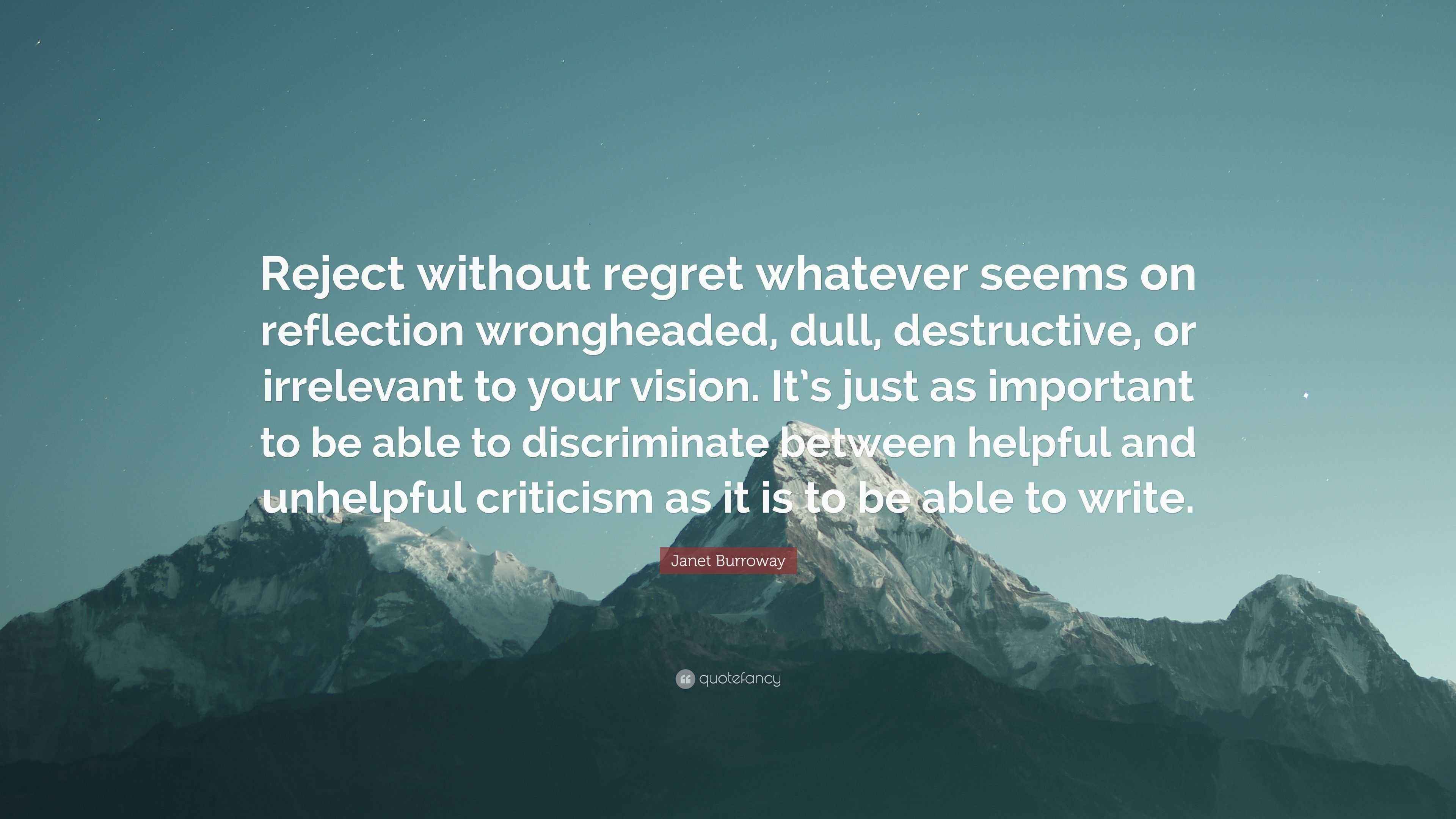 Janet Burroway Quote: “Reject without regret whatever seems on ...
