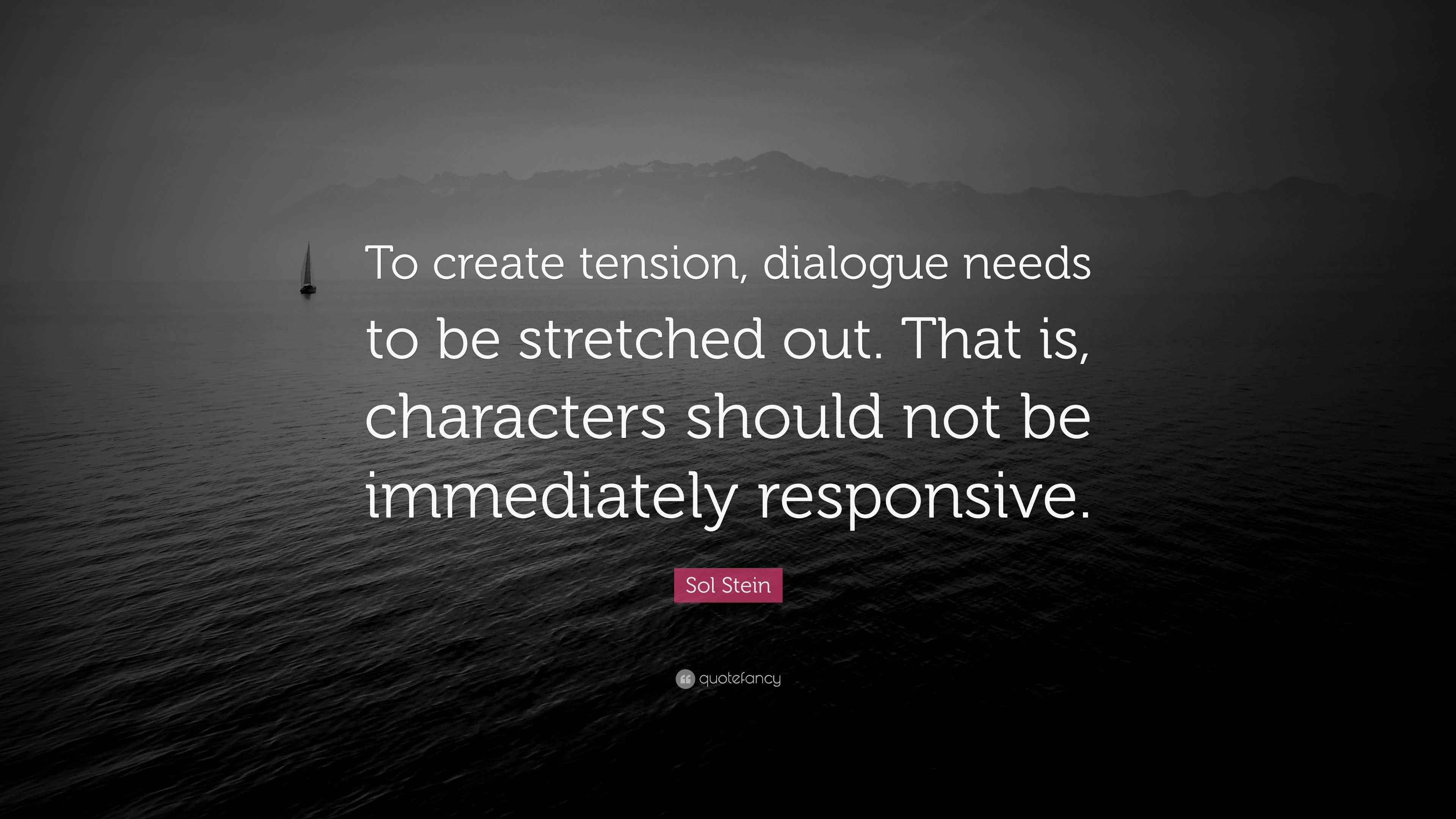 Sol Stein Quote: “To create tension, dialogue needs to be stretched out ...