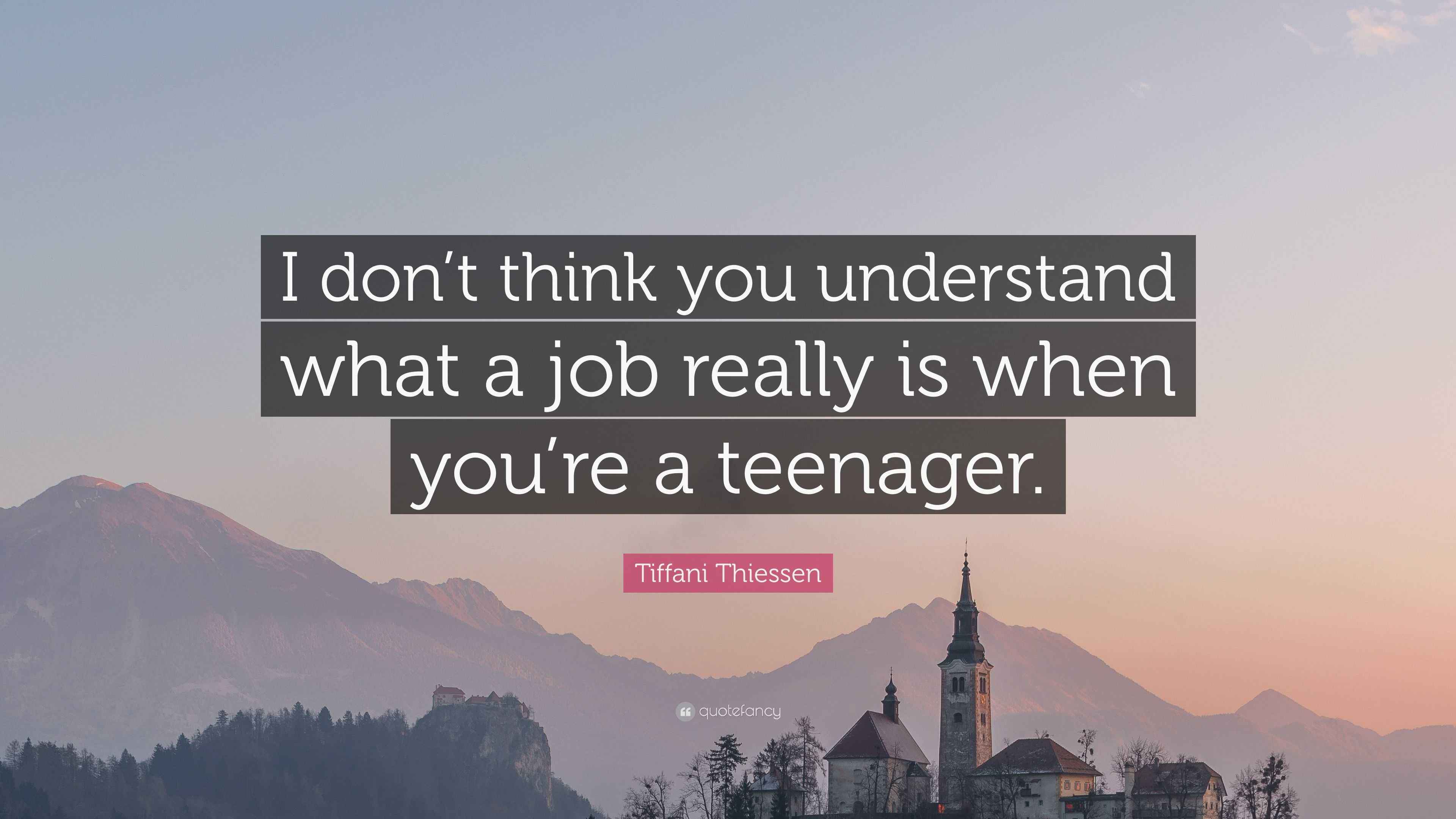 Tiffani Thiessen Quote: “I don’t think you understand what a job really ...