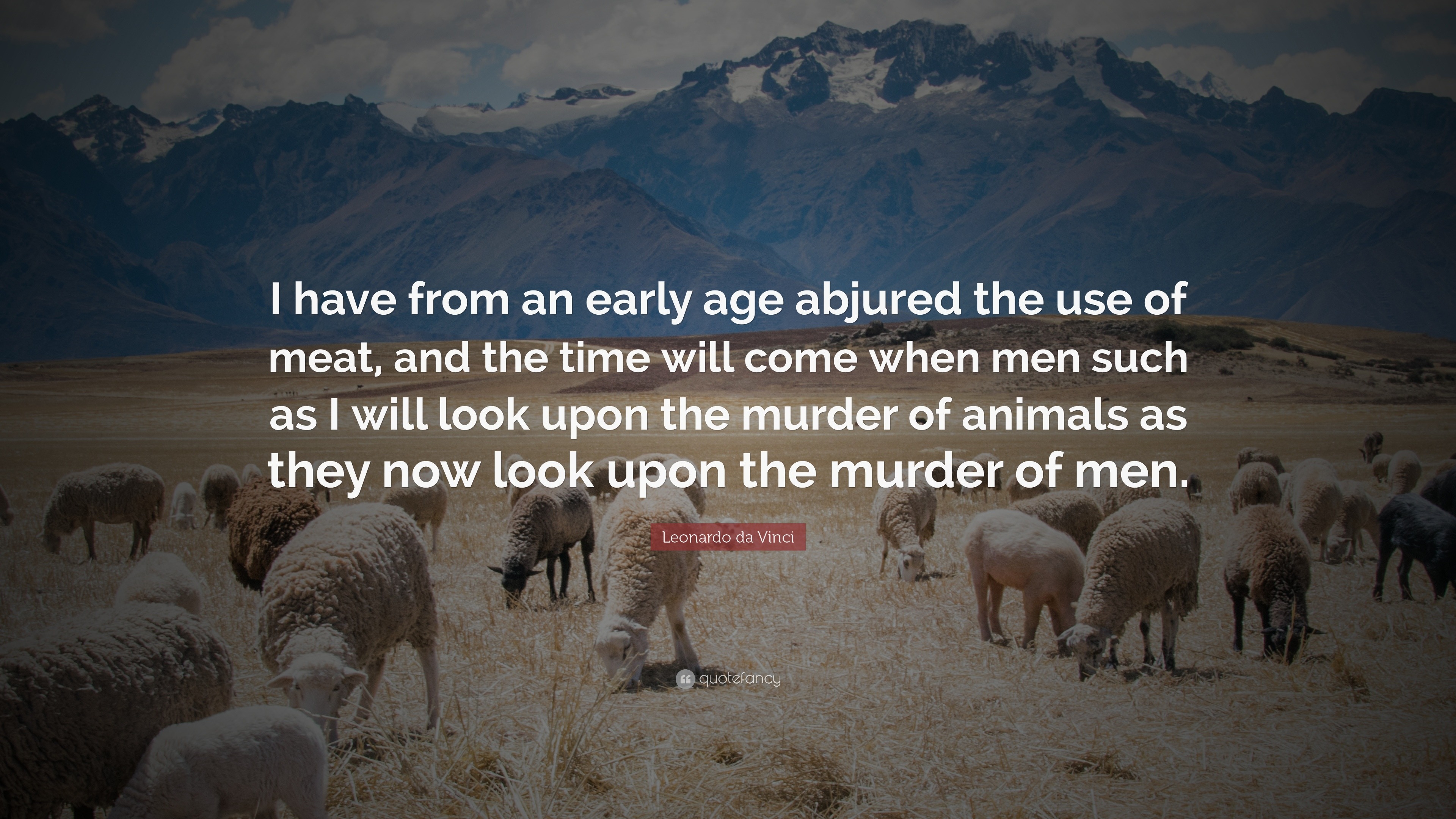 Leonardo da Vinci Quote: “I have from an early age abjured the use of ...
