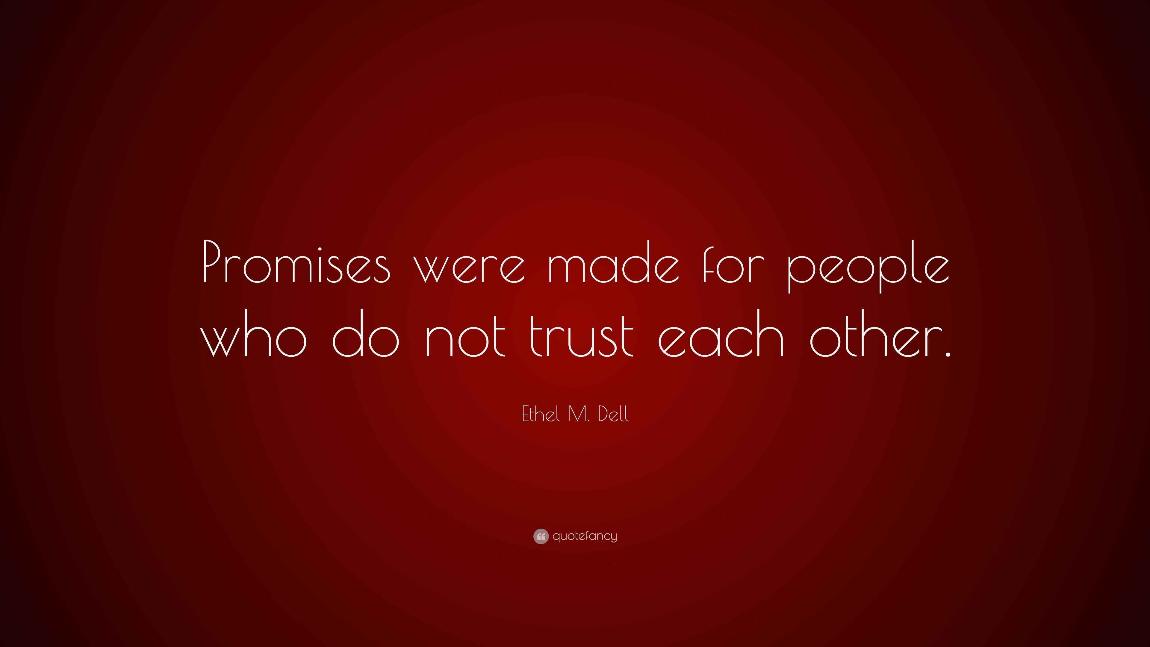 Ethel M. Dell Quote: “Promises were made for people who do not trust ...