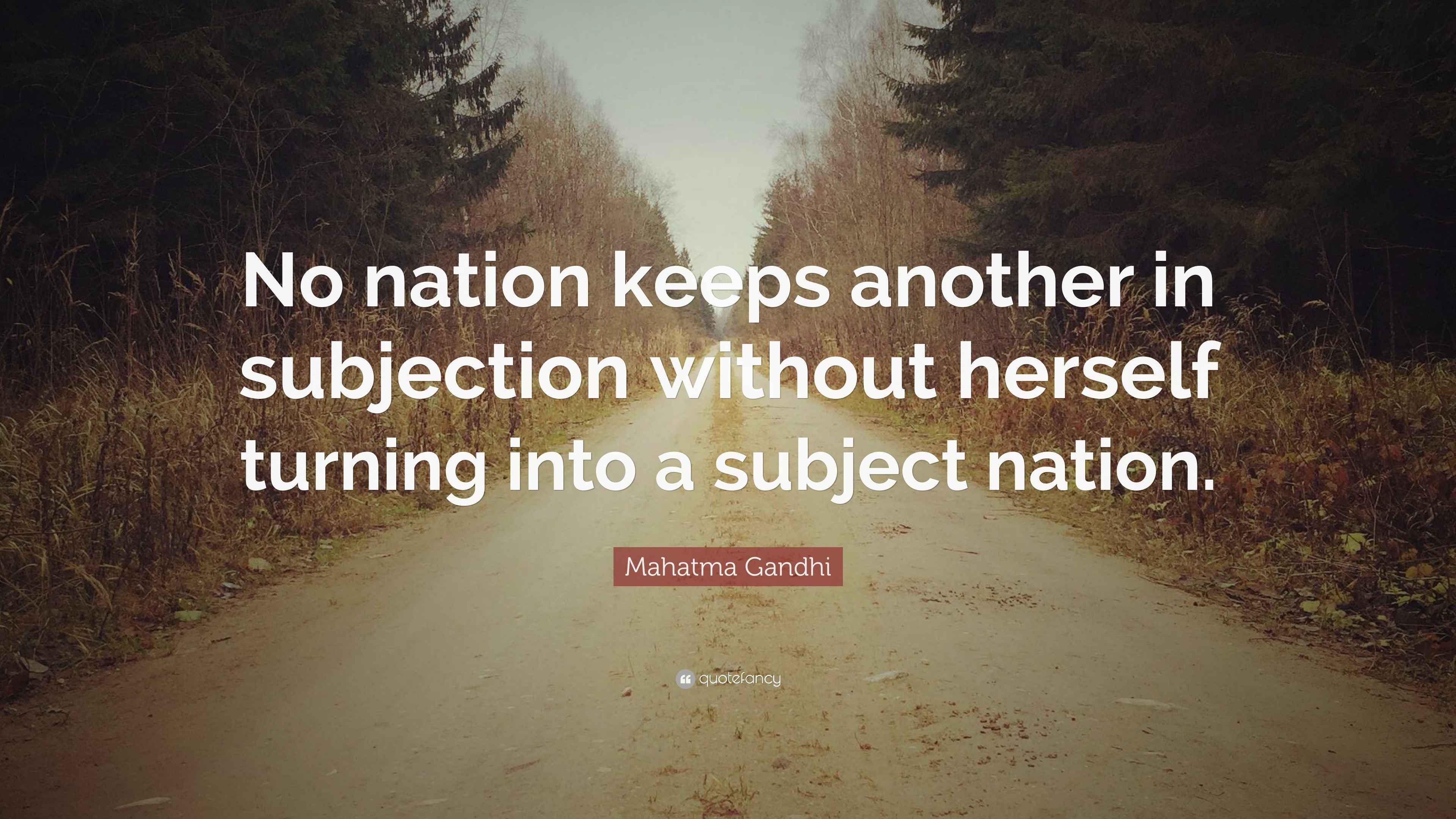Mahatma Gandhi Quote: “No nation keeps another in subjection without ...