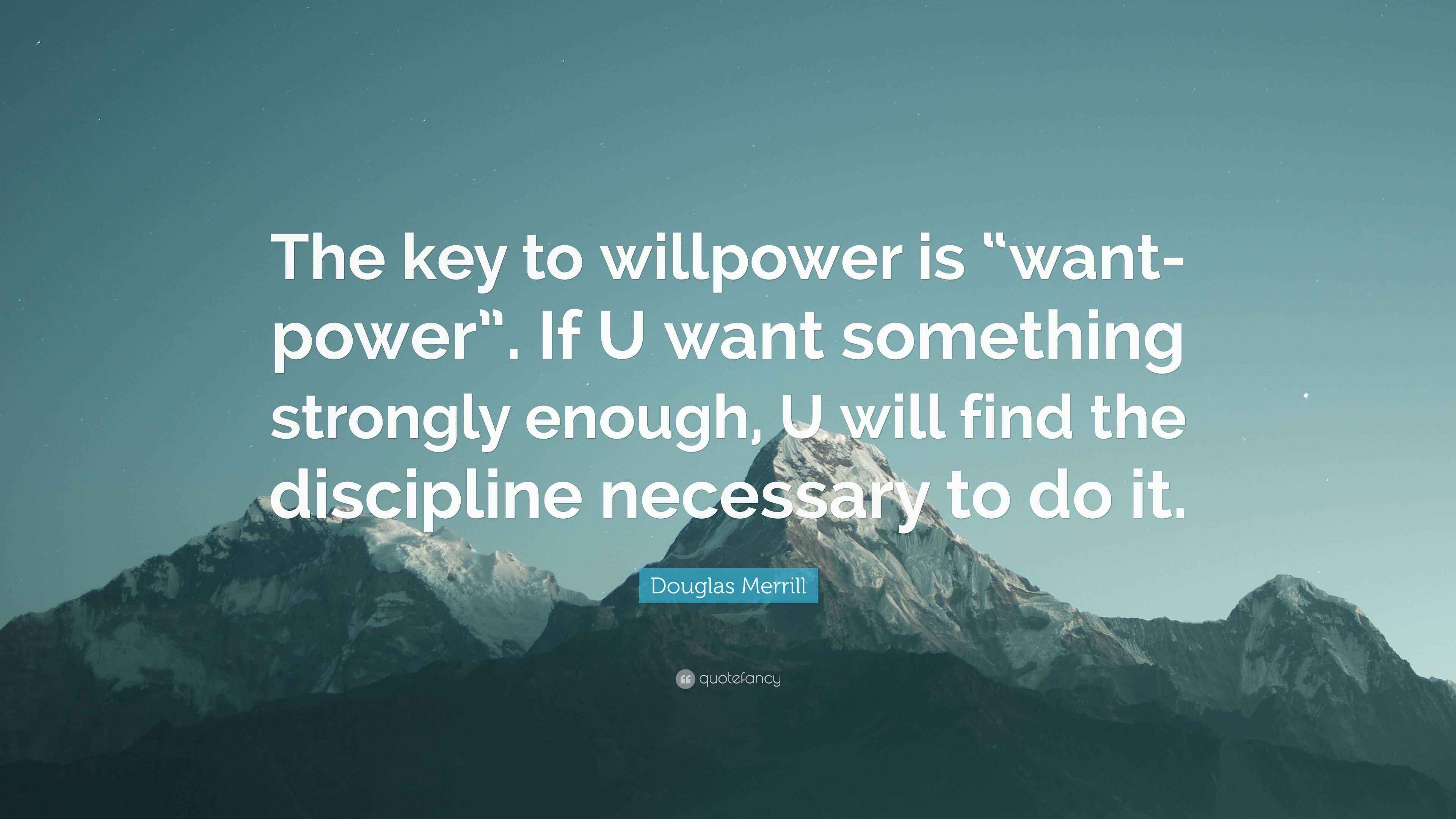 Douglas Merrill Quote: “The key to willpower is “want-power”. If U want ...