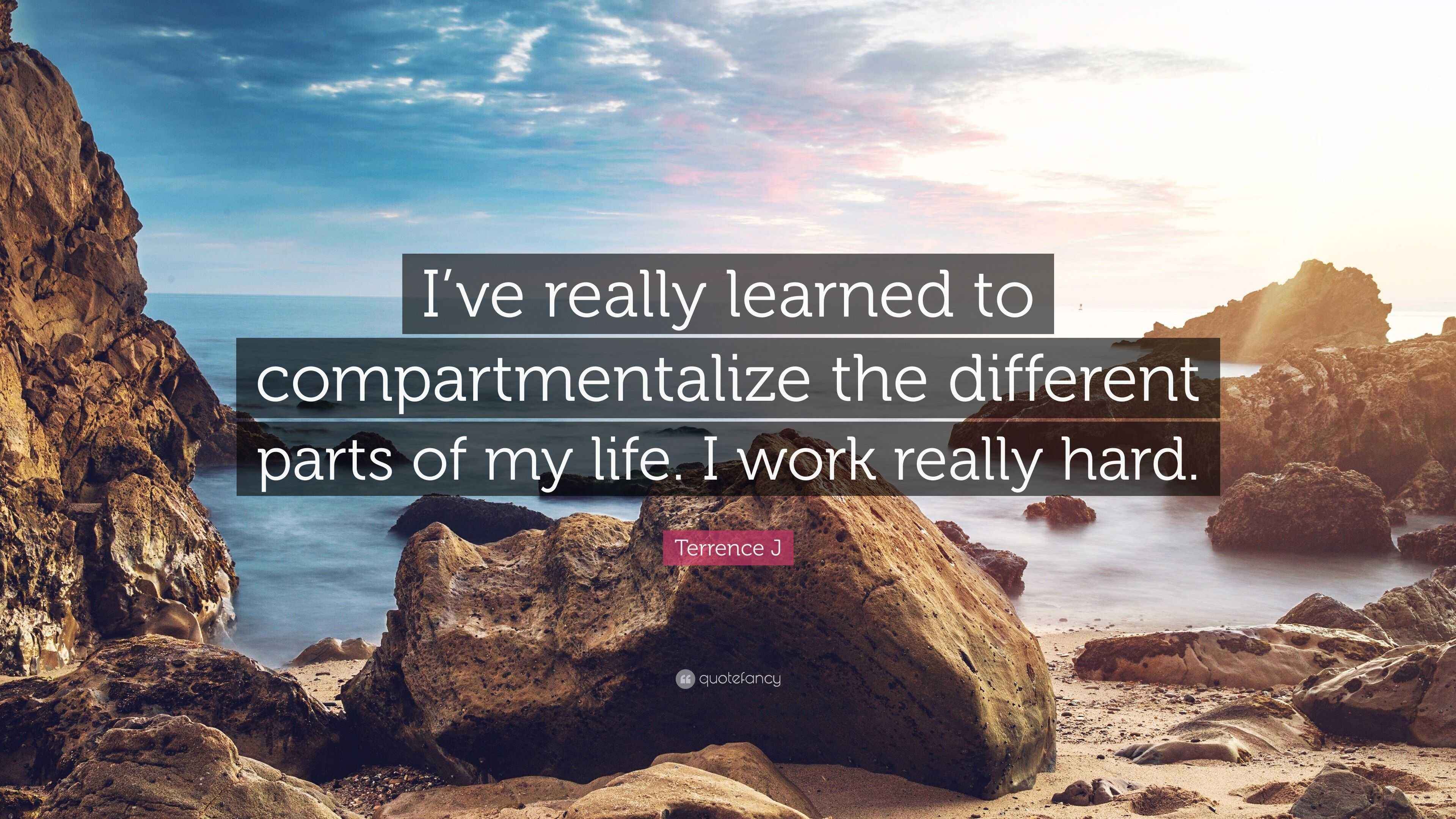 Terrence J Quote: “I’ve really learned to compartmentalize the ...