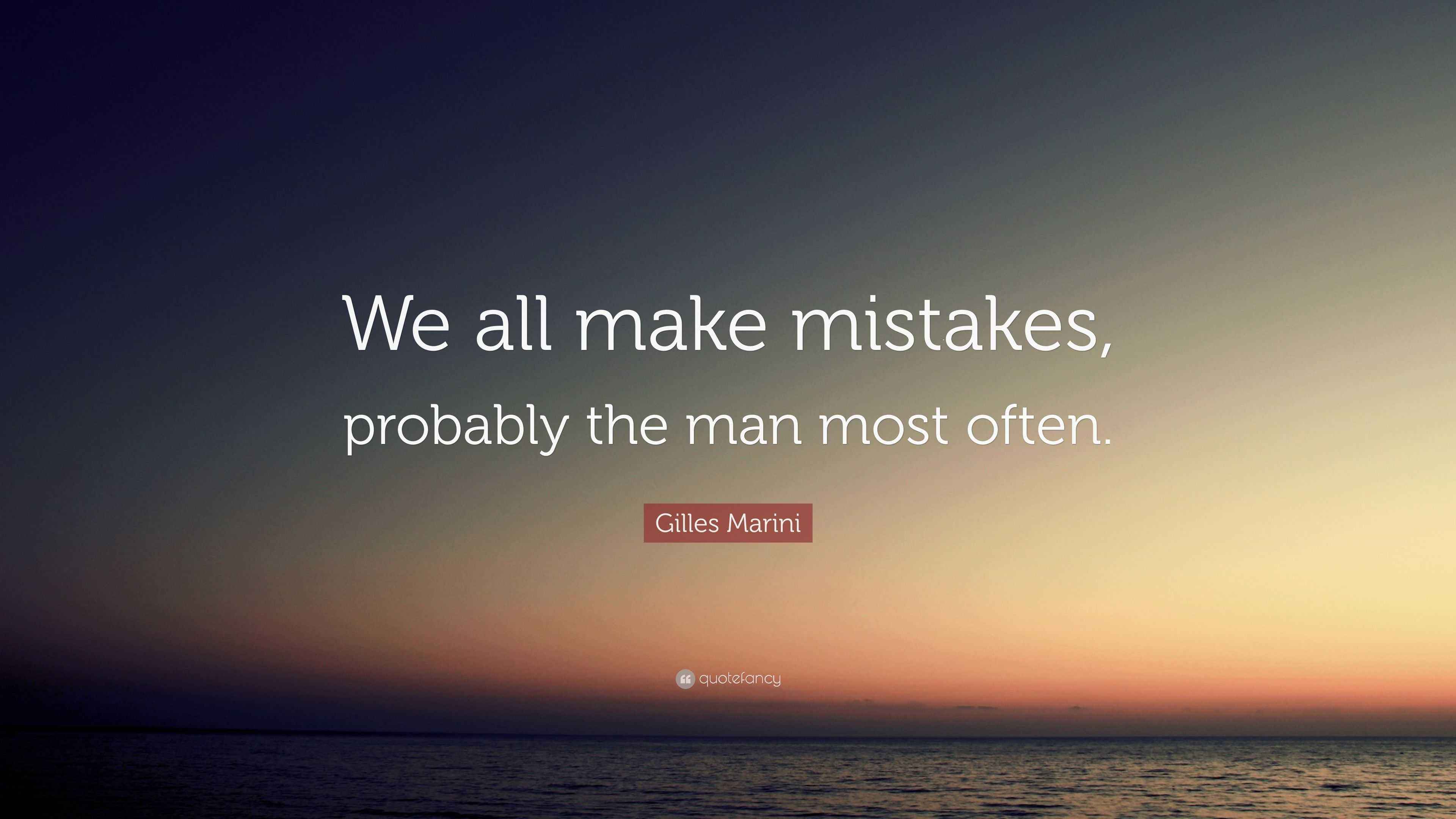 Gilles Marini Quote: “We all make mistakes, probably the man most often.”