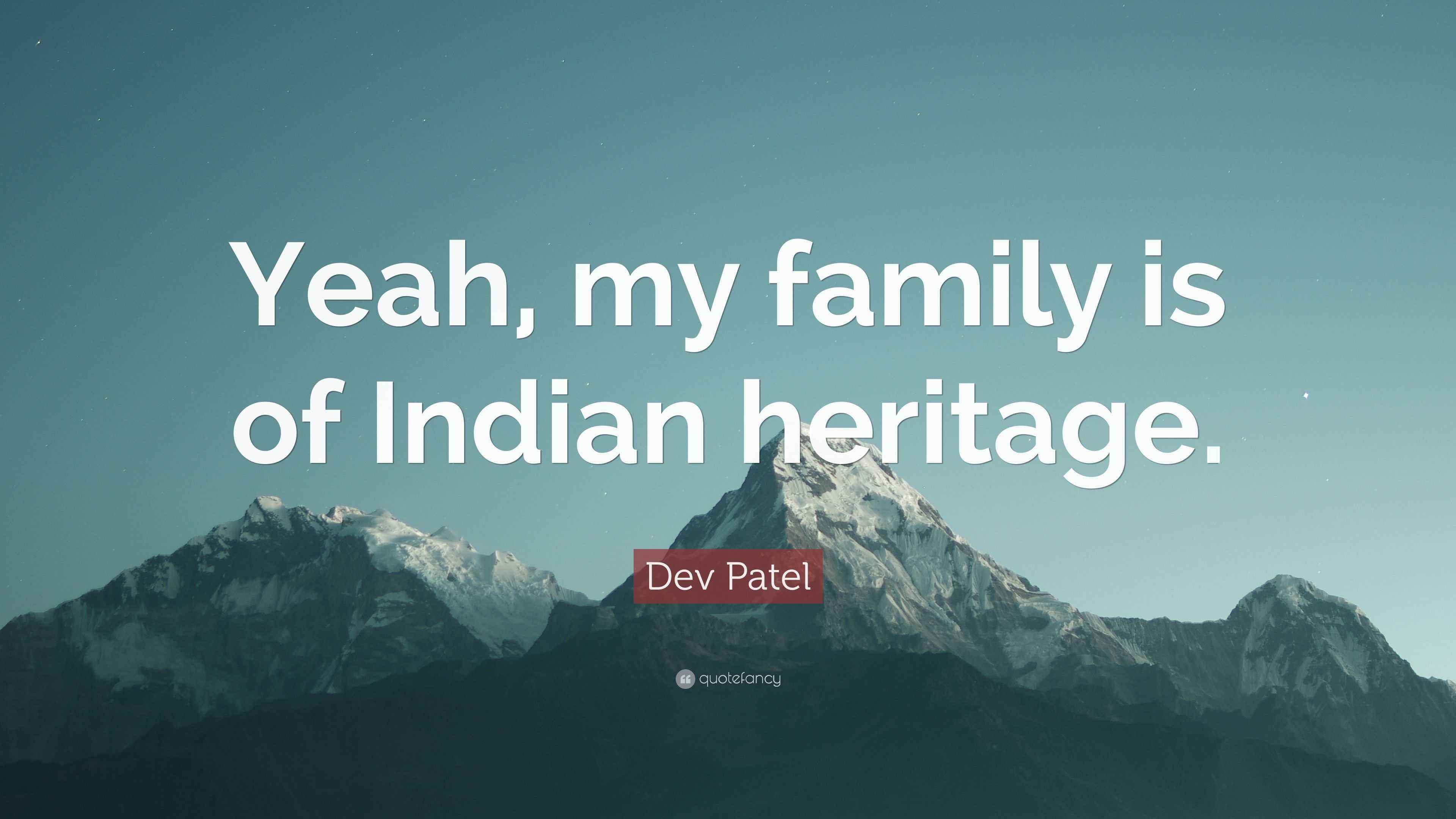 Dev Patel Quote: “Yeah, my family is of Indian heritage.”