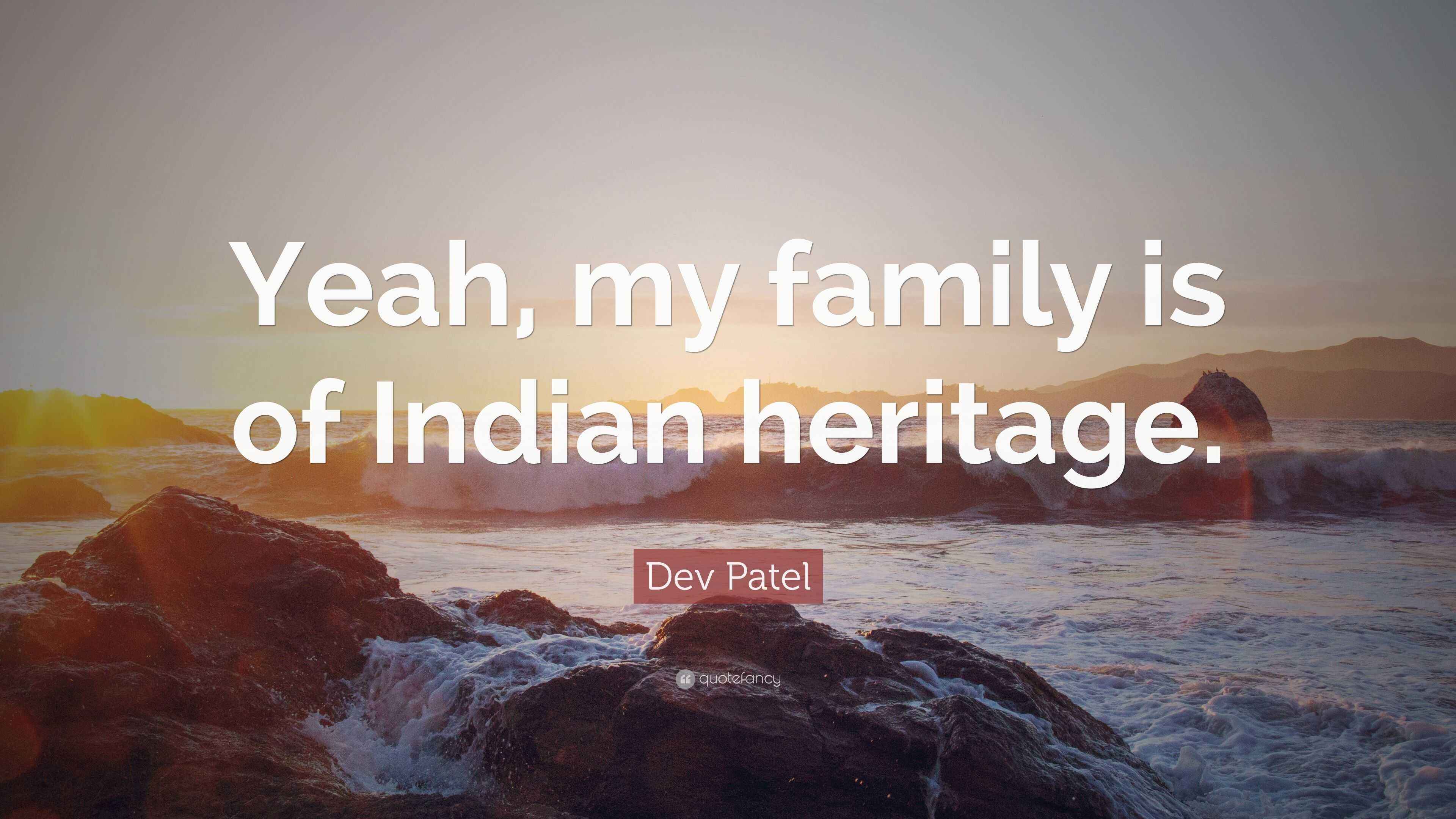 Dev Patel Quote: “Yeah, my family is of Indian heritage.”
