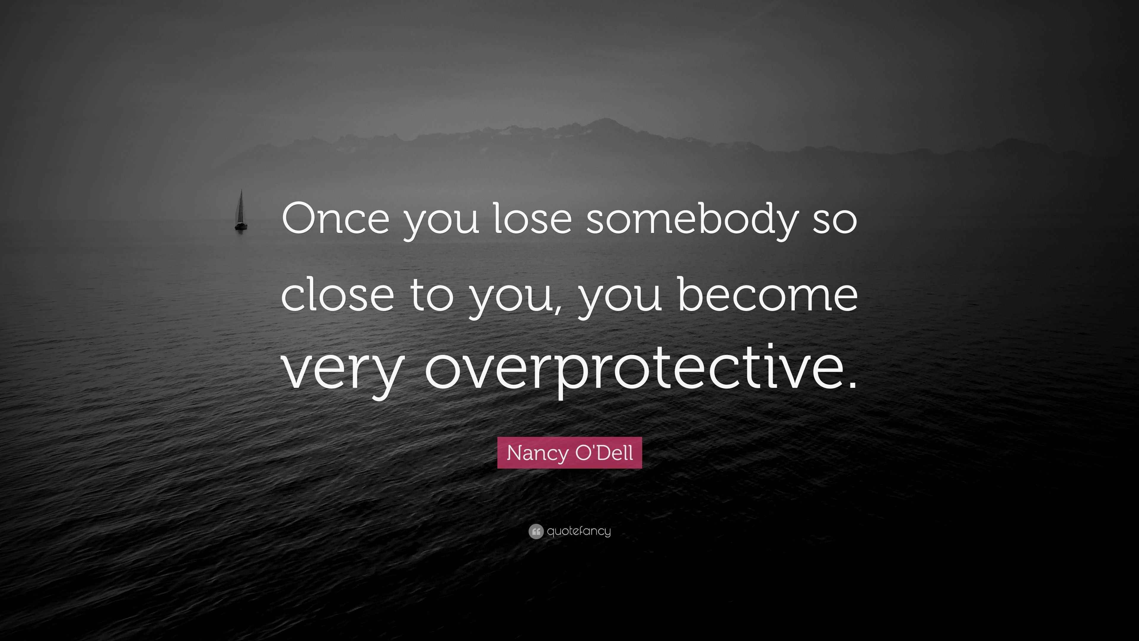 Nancy O'Dell Quote: “Once you lose somebody so close to you, you become ...