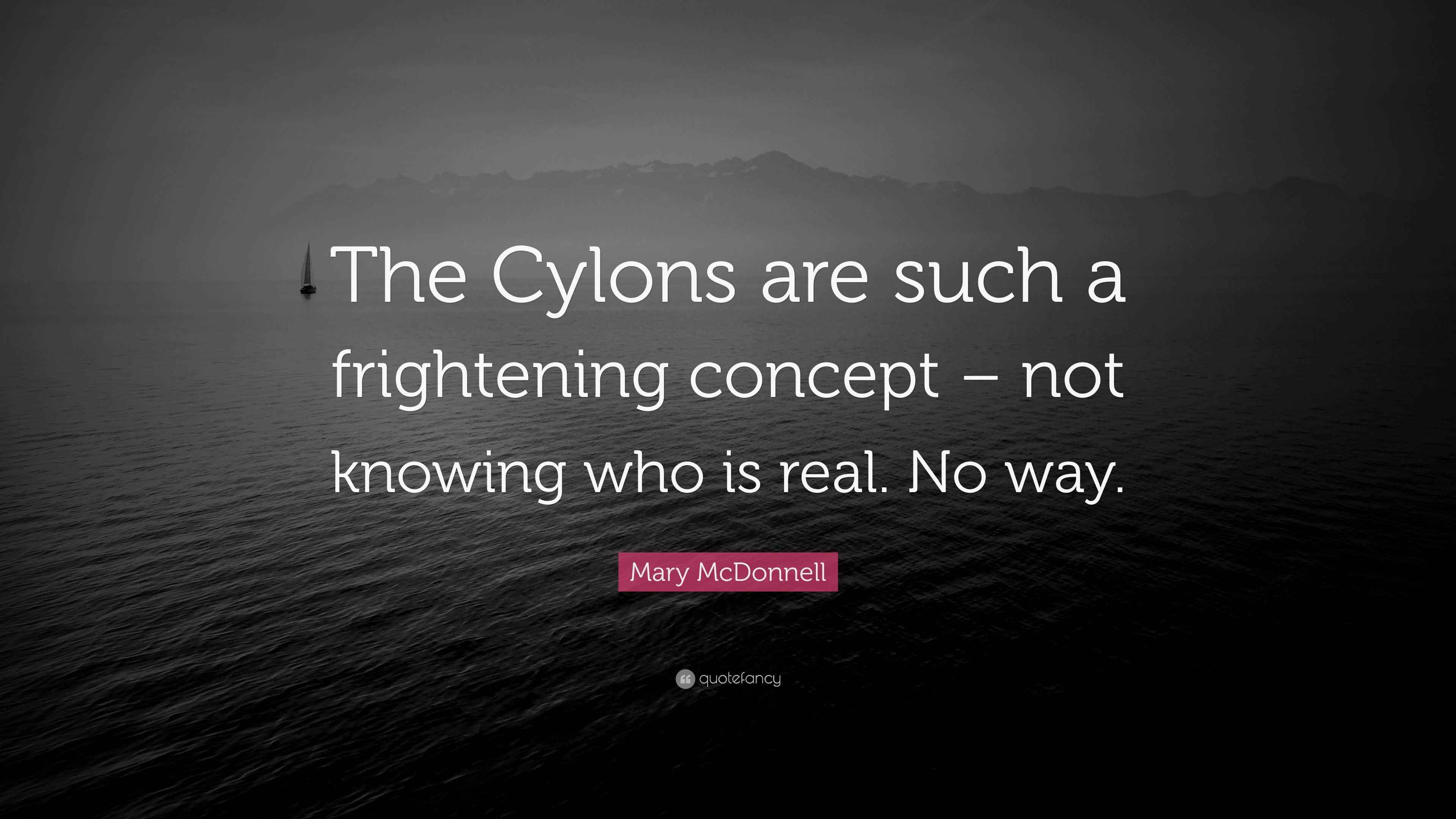 Mary McDonnell Quote: “The Cylons are such a frightening concept – not ...