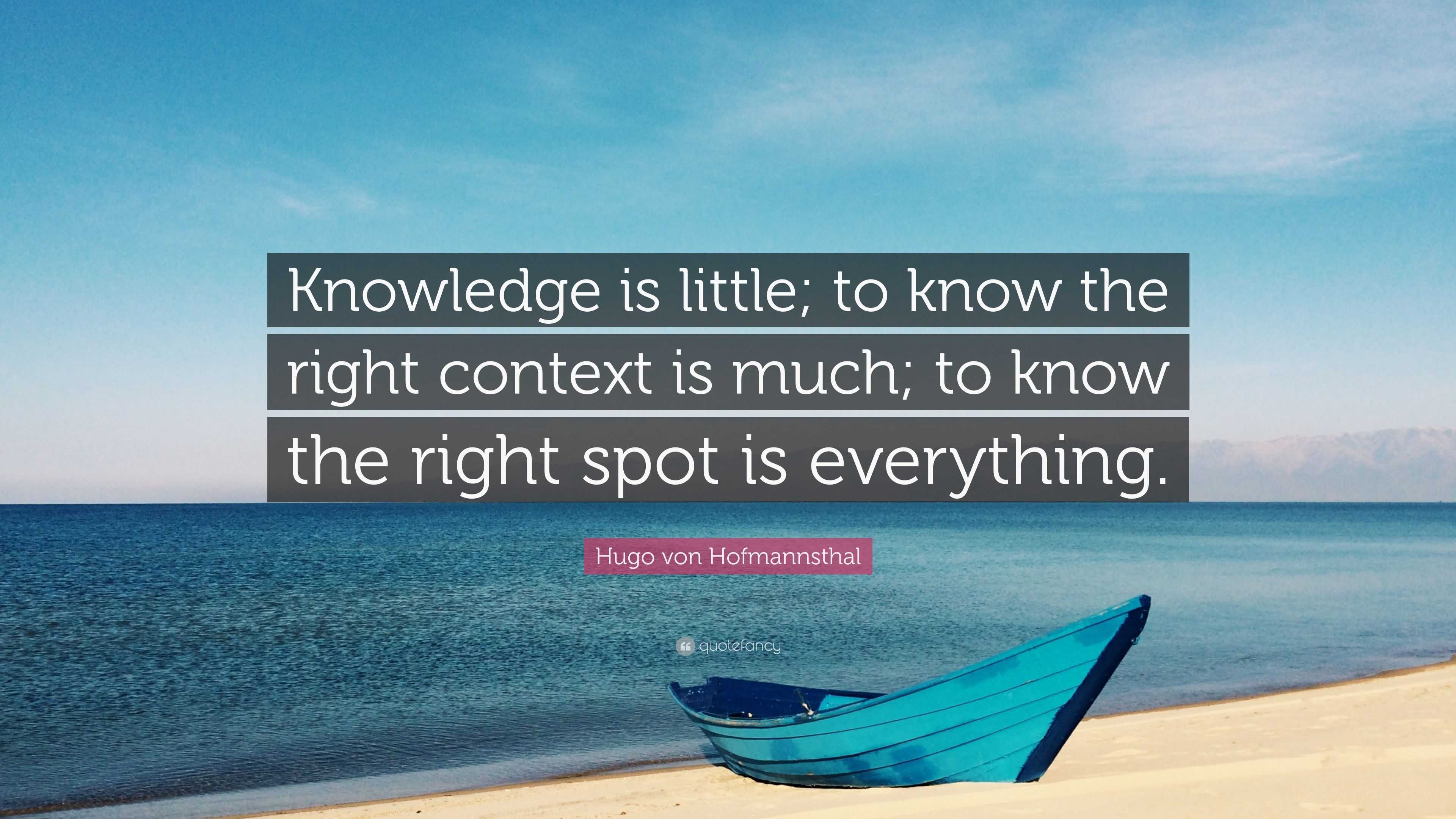 Hugo von Hofmannsthal Quote: “Knowledge is little; to know the right ...
