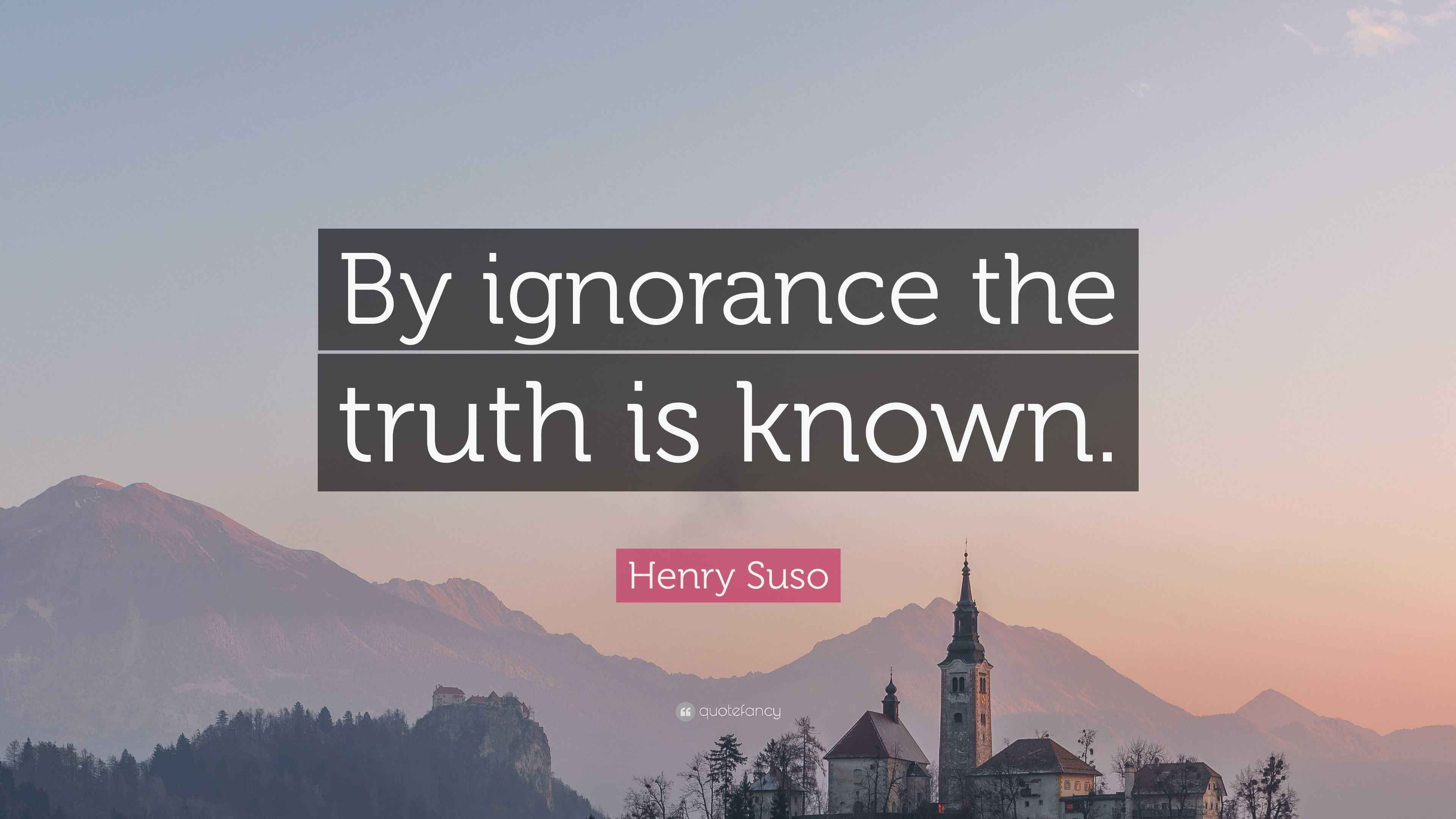 Henry Suso Quote: “By ignorance the truth is known.”