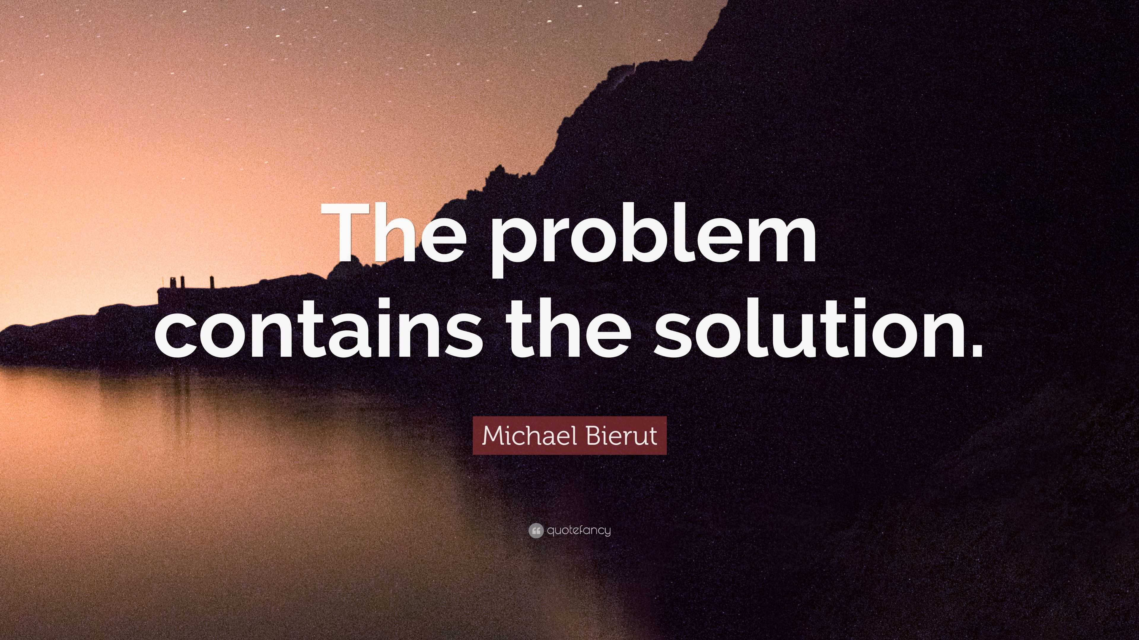 Michael Bierut Quote: “The problem contains the solution.”