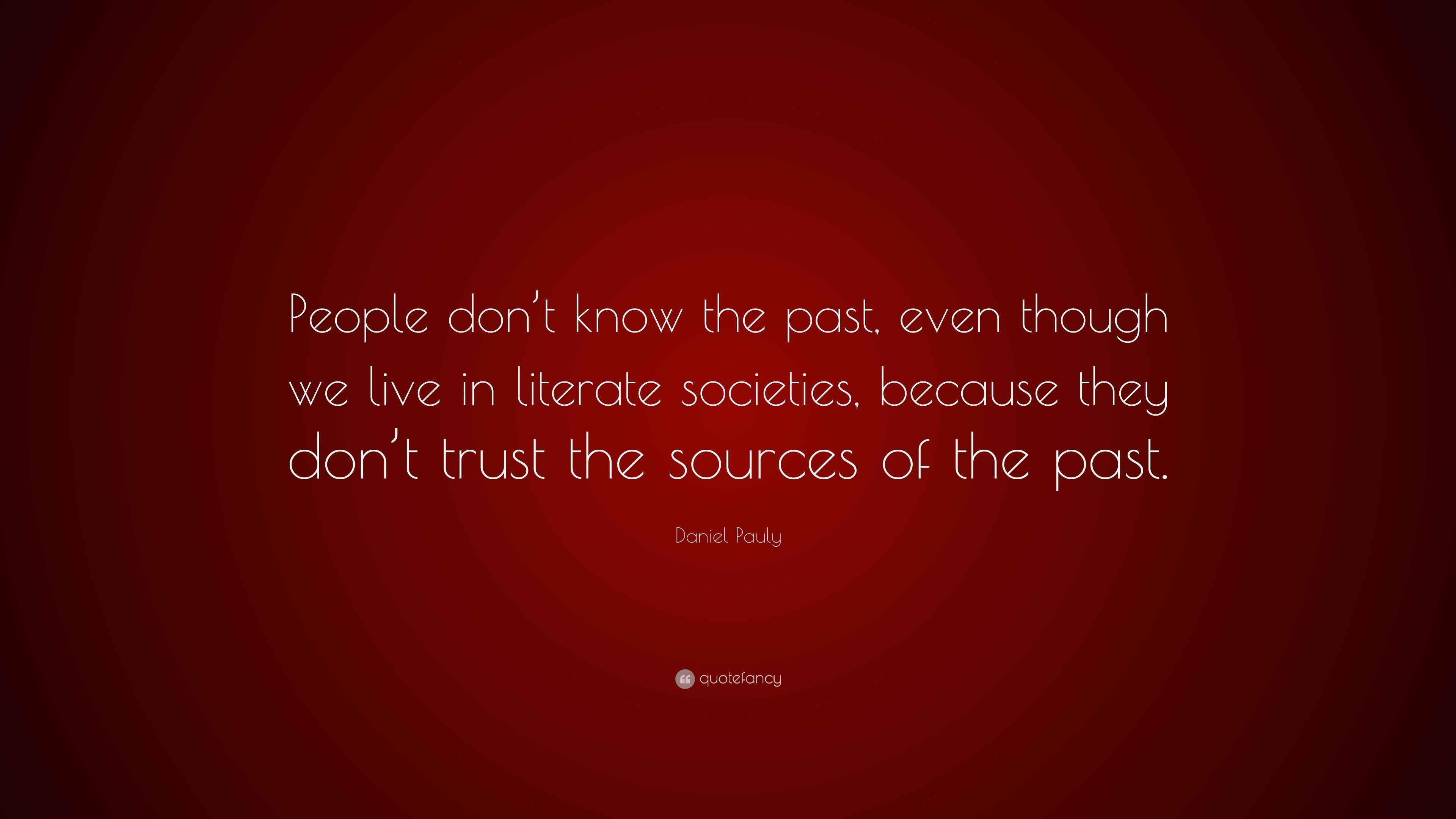 Daniel Pauly Quote: “People don’t know the past, even though we live in ...