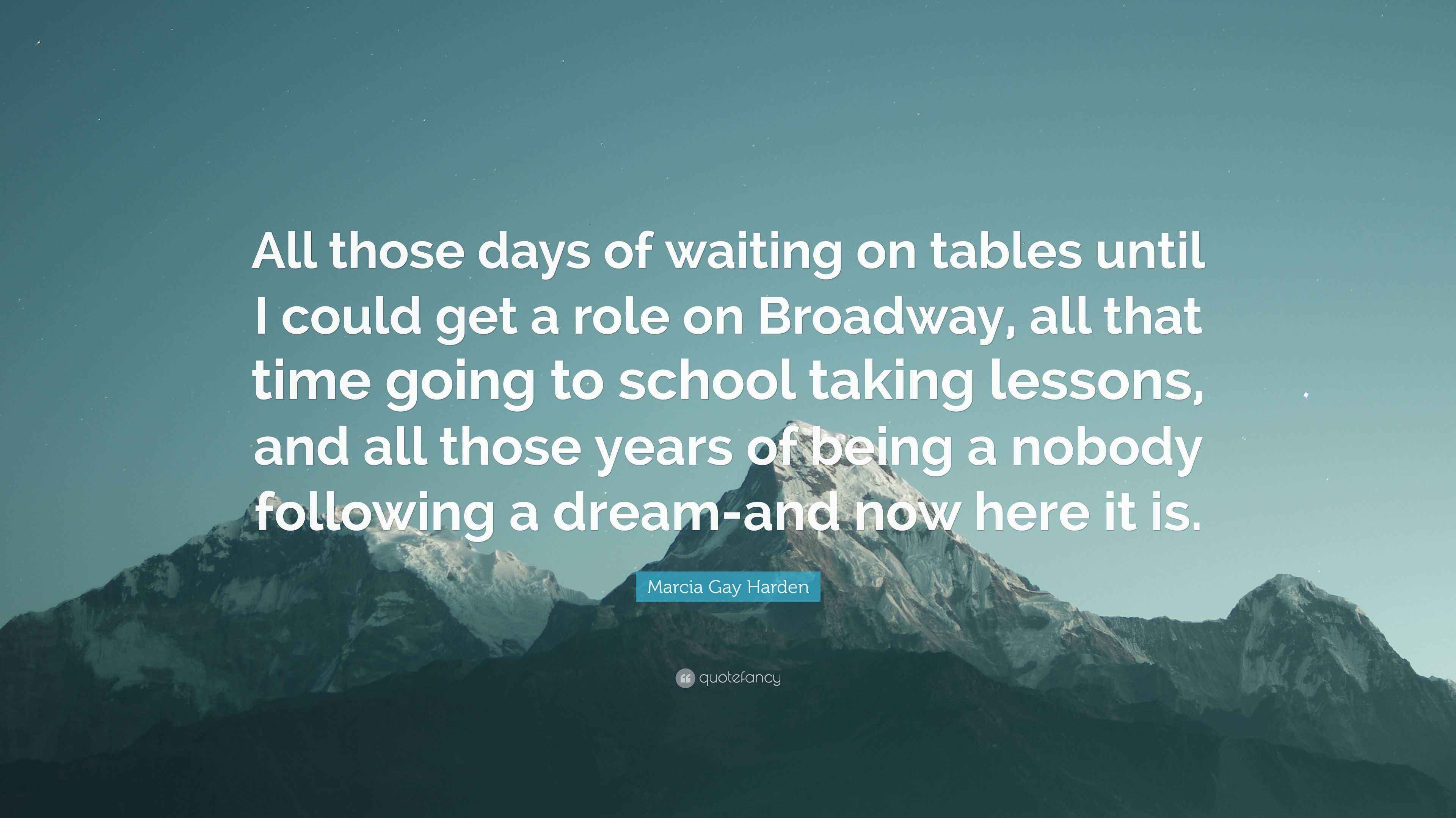 Marcia Gay Harden Quote: “All those days of waiting on tables until I ...