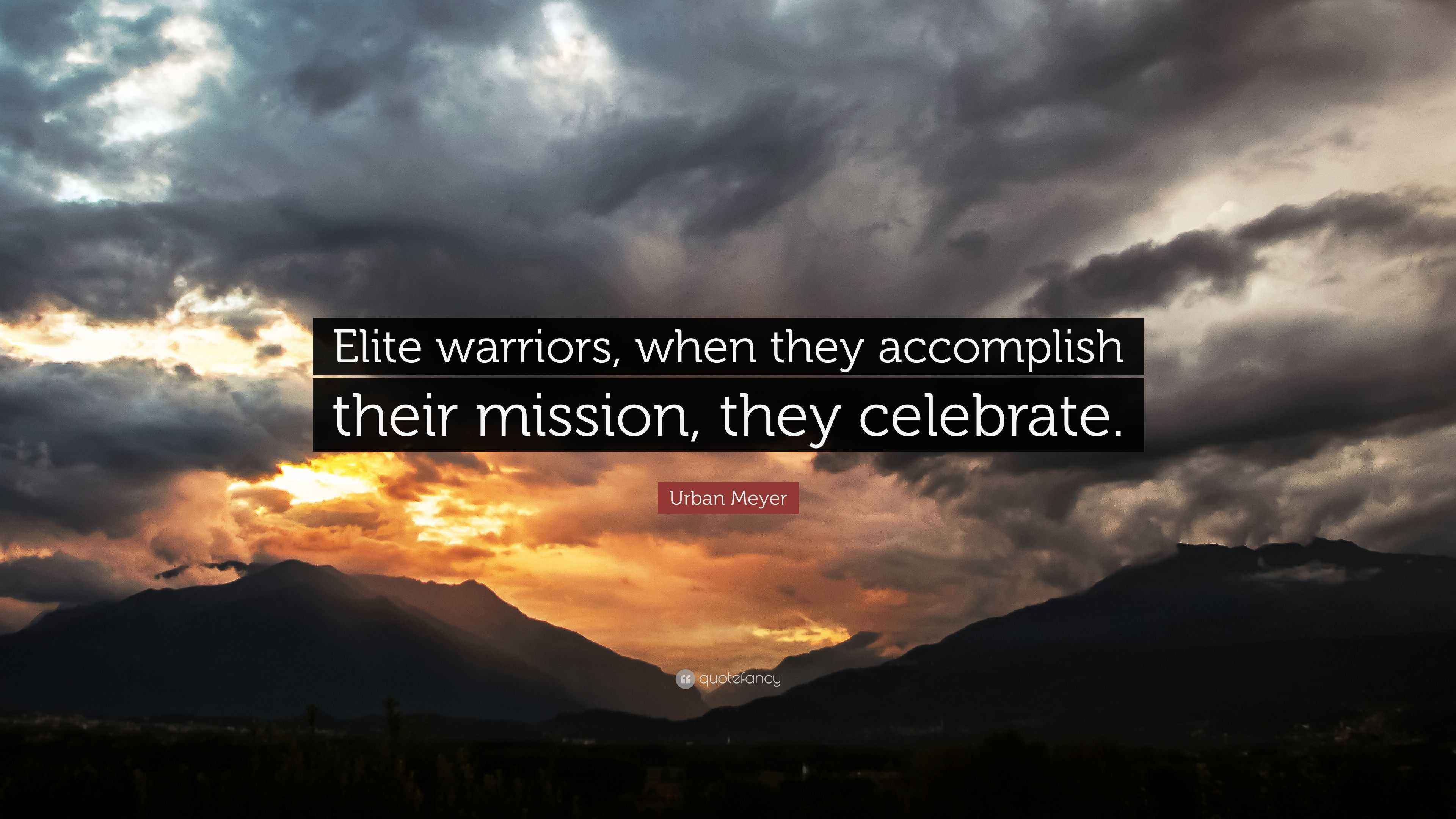 Urban Meyer Quote: “Elite warriors, when they accomplish their mission ...