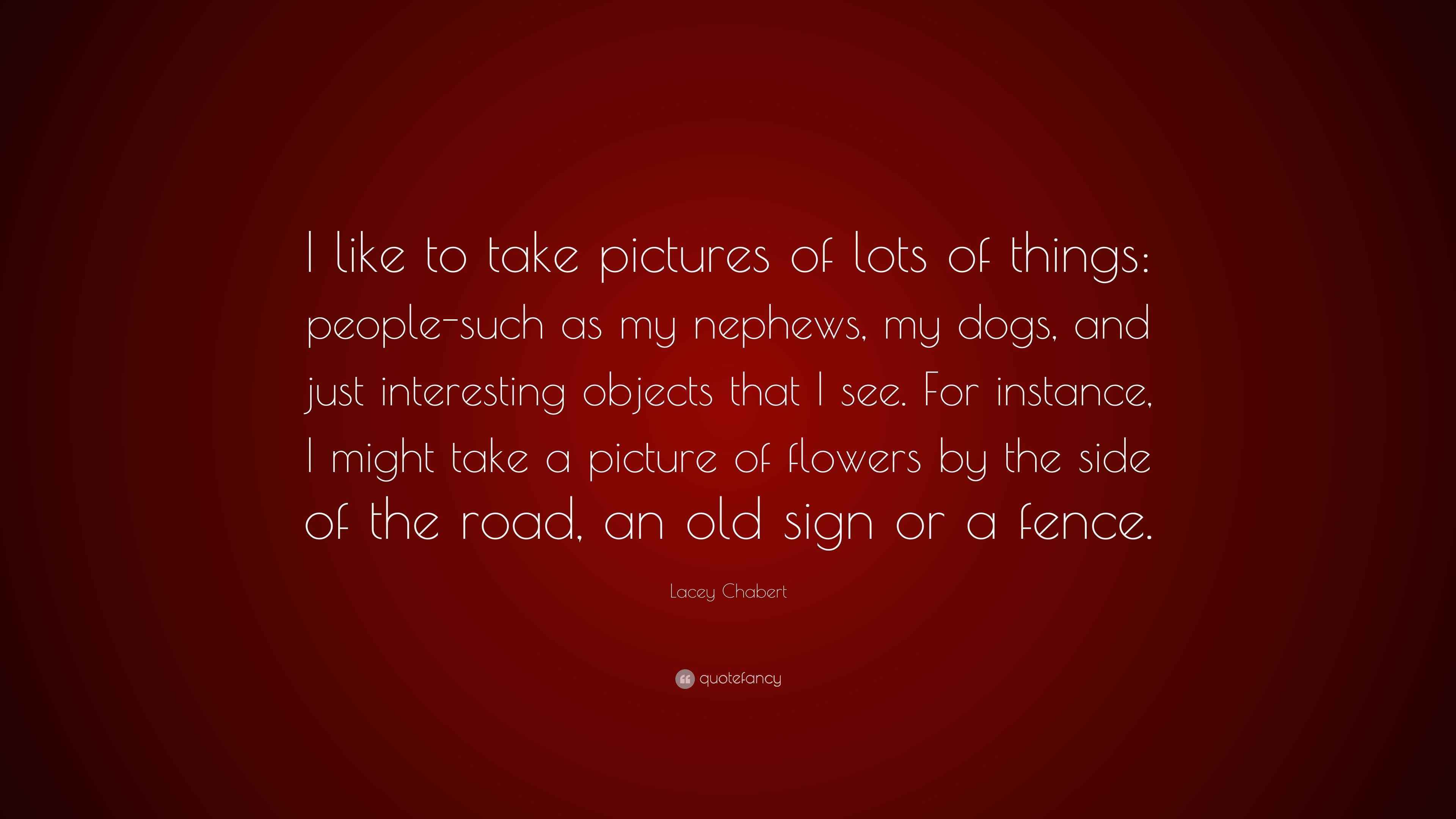 Lacey Chabert Quote: “I like to take pictures of lots of things: people ...