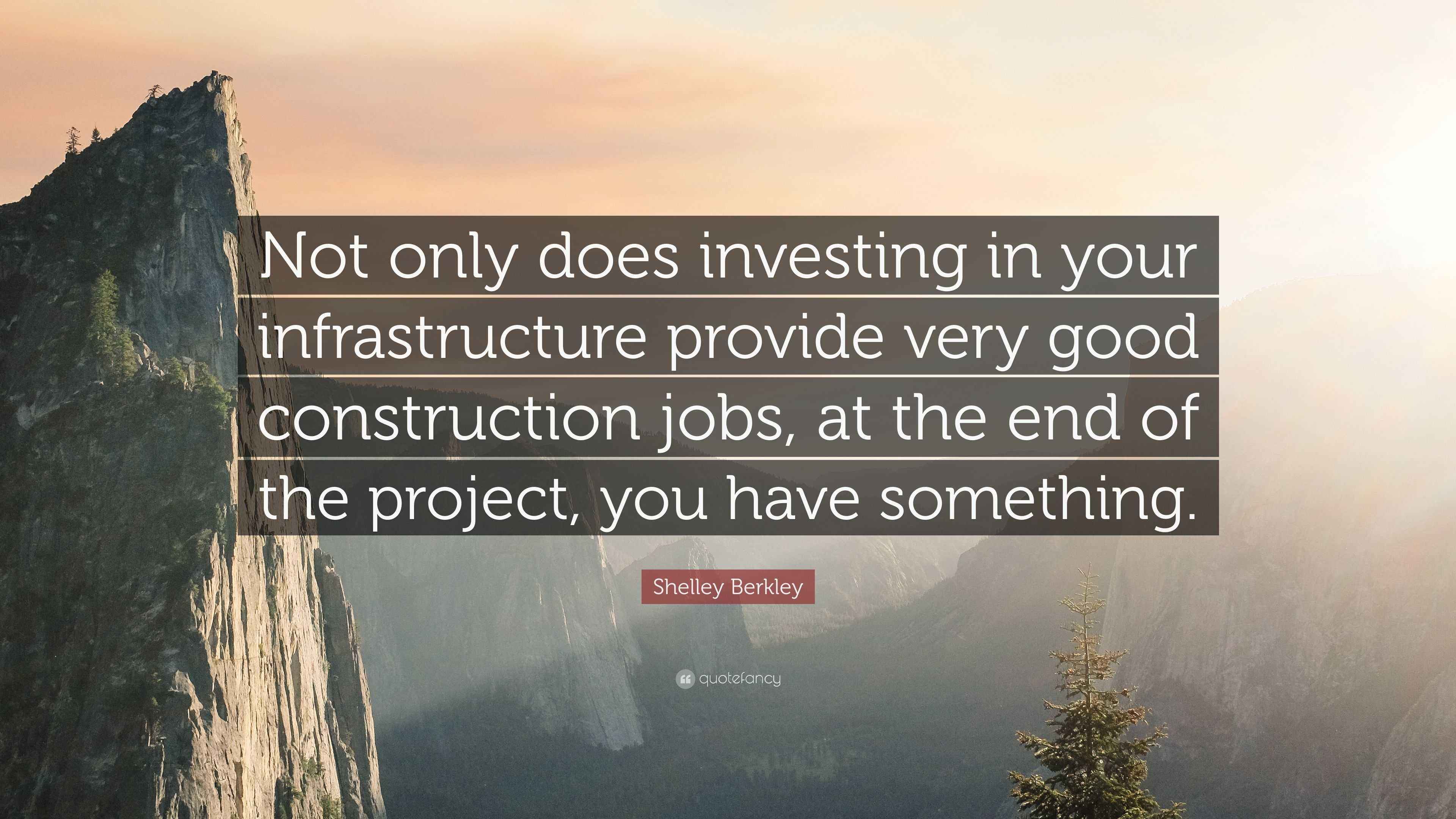 Shelley Berkley Quote: “Not only does investing in your infrastructure ...