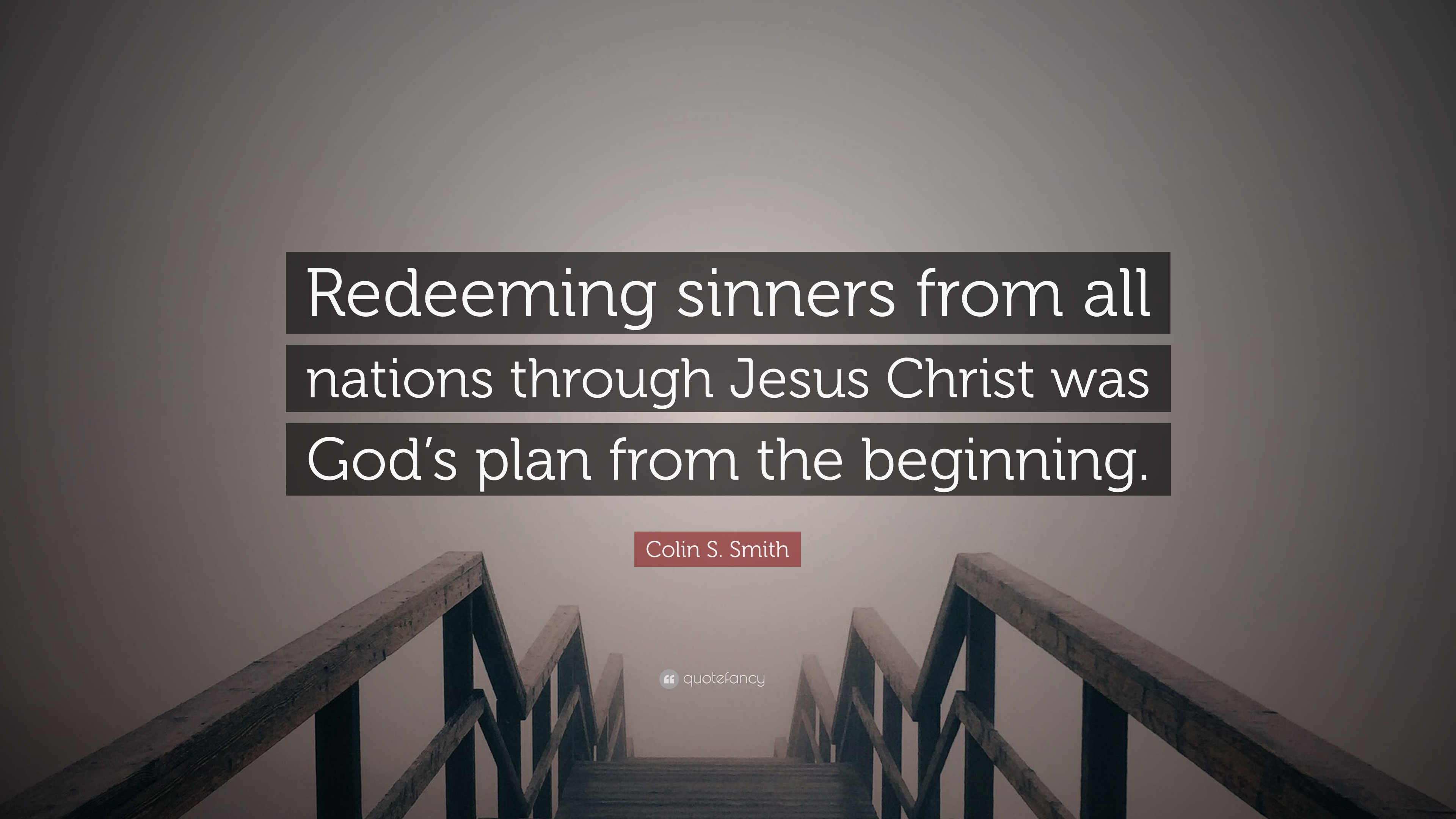 Colin S. Smith Quote: “Redeeming sinners from all nations through Jesus ...