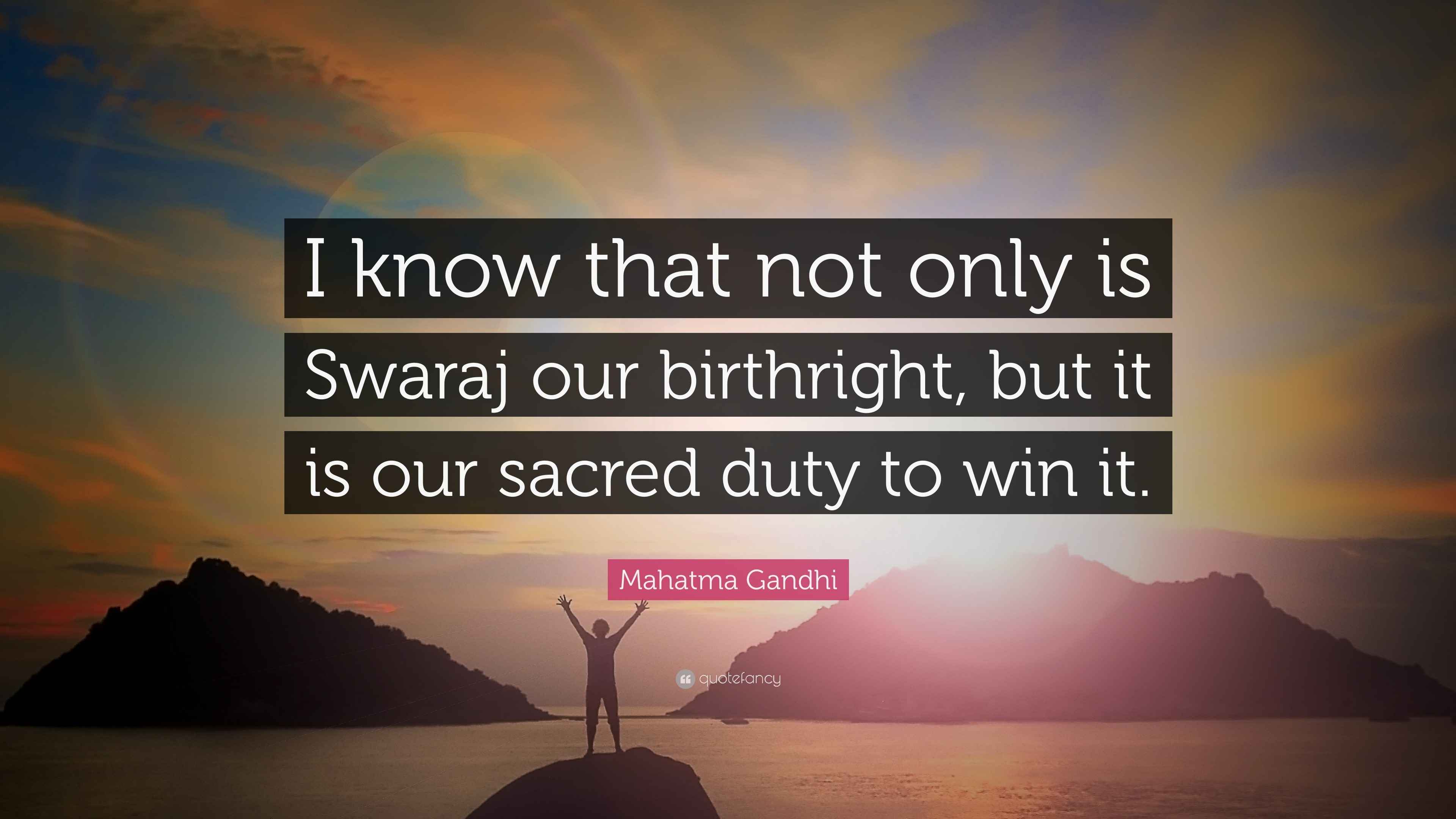 Mahatma Gandhi Quote: “I know that not only is Swaraj our birthright ...