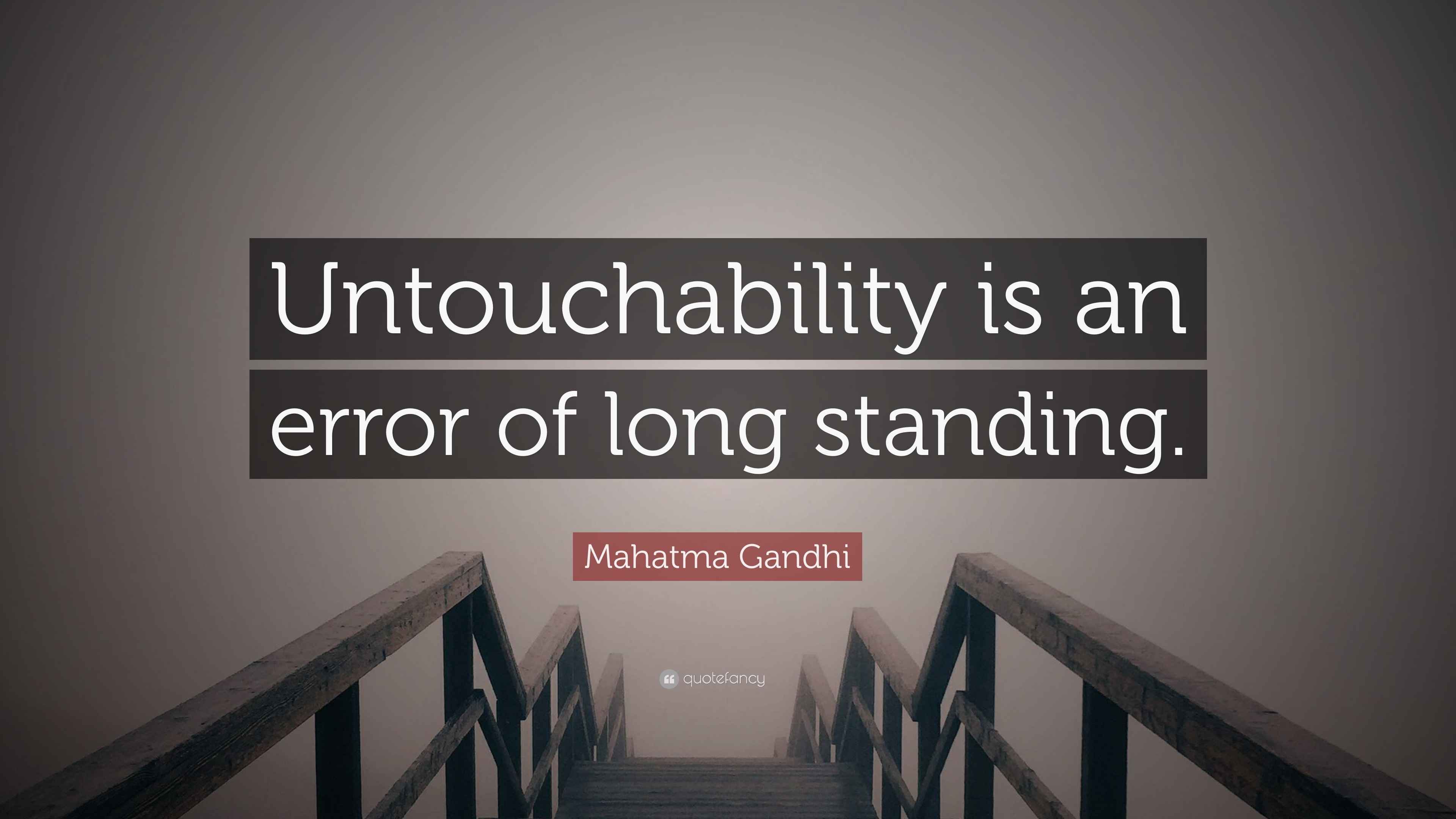 Mahatma Gandhi Quote: “Untouchability is an error of long standing.”