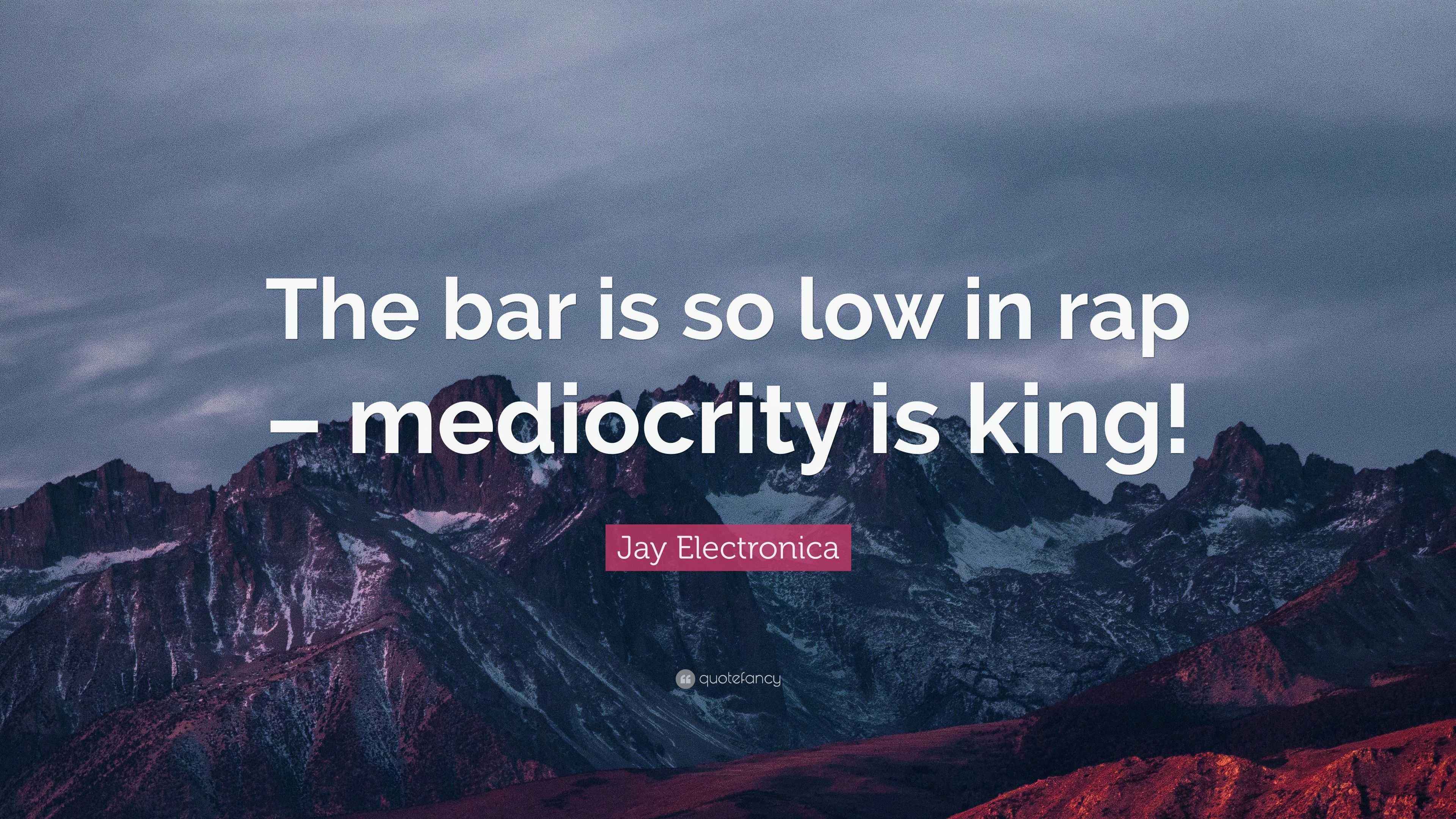 Jay Electronica Quote: “The bar is so low in rap – mediocrity is king!”