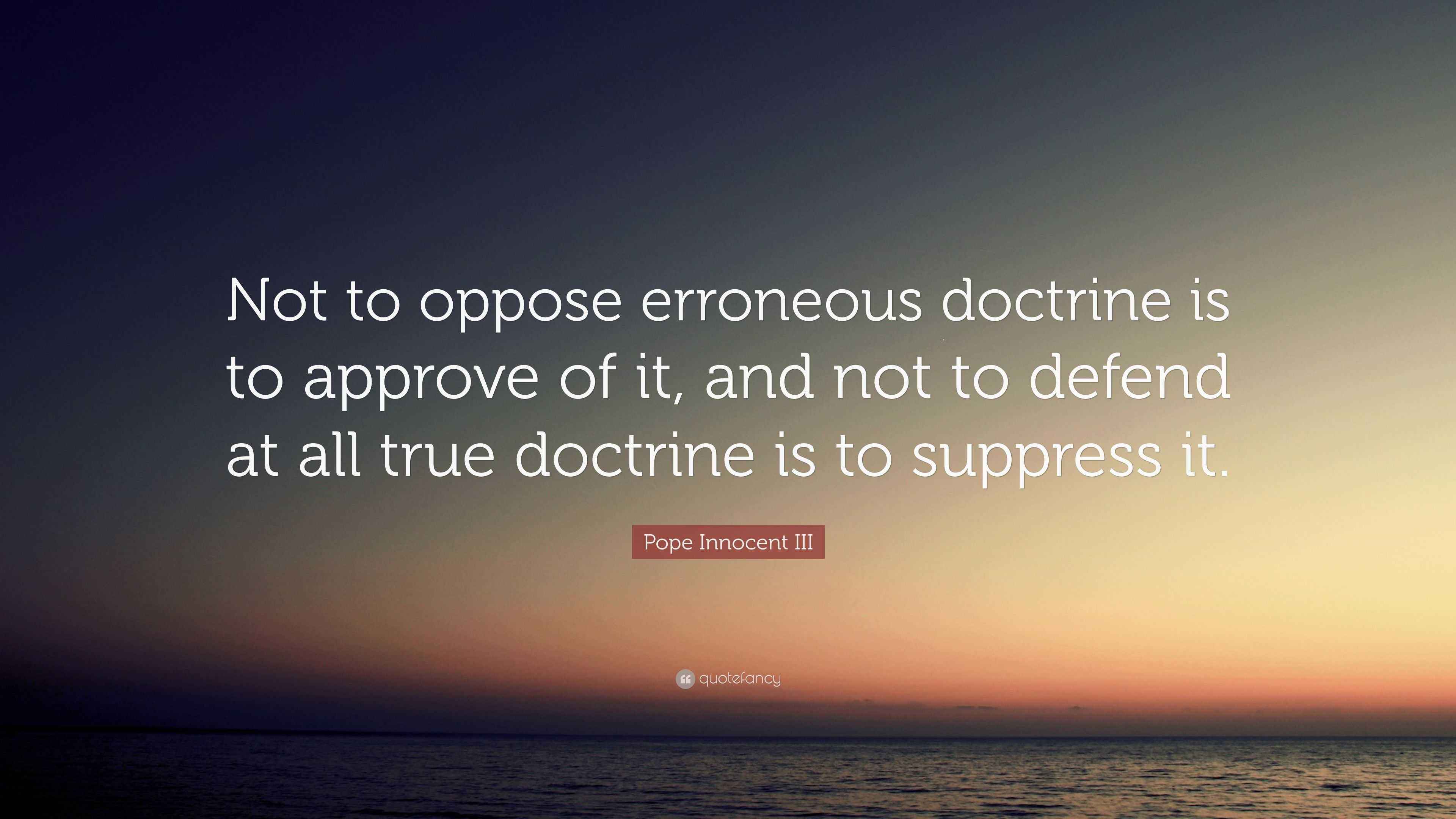 Pope Innocent III Quote: “Not to oppose erroneous doctrine is to ...