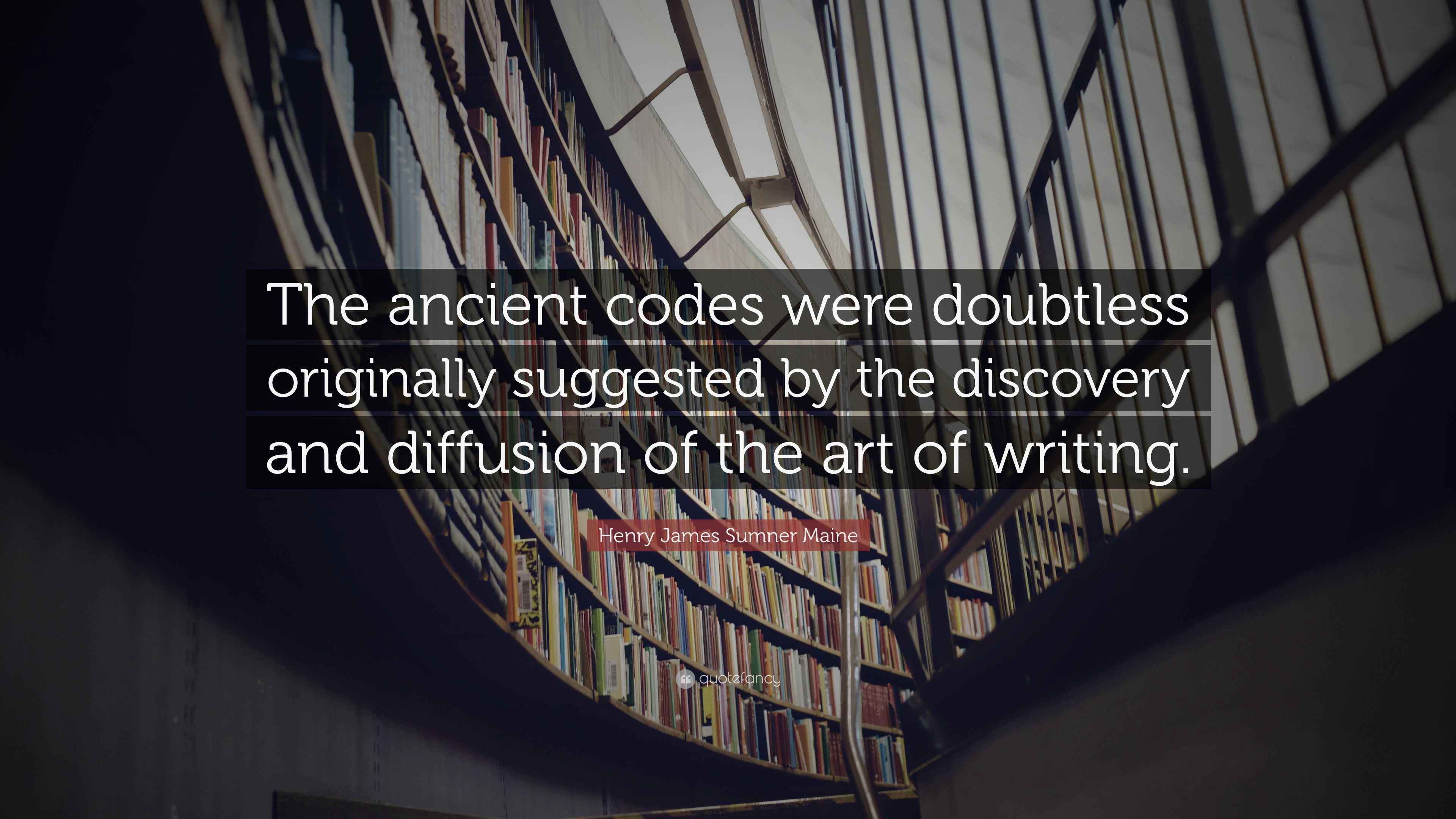 Henry James Sumner Maine Quote: “The ancient codes were doubtless ...