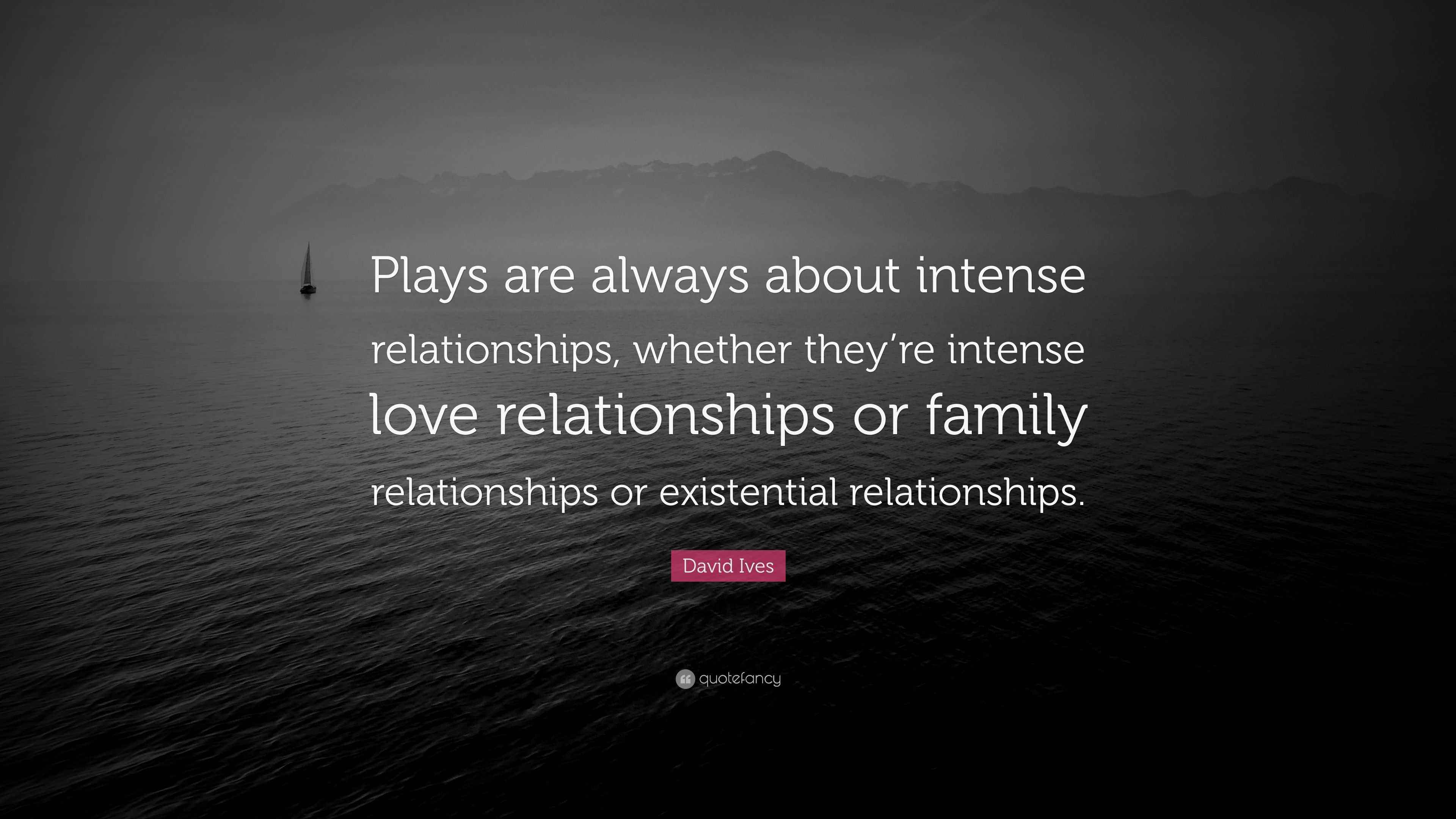 David Ives Quote: “Plays are always about intense relationships ...