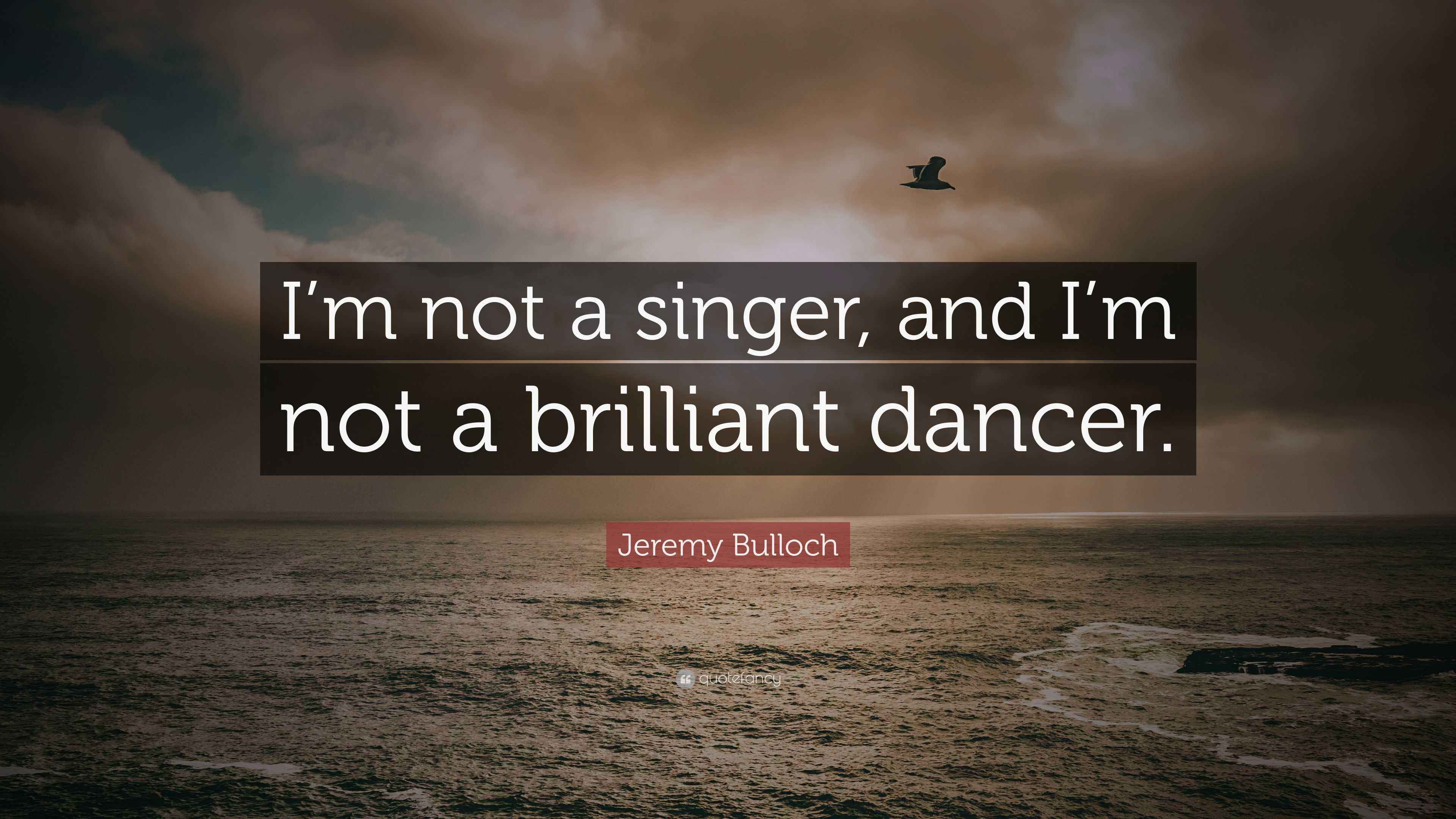 Jeremy Bulloch Quote: “I’m not a singer, and I’m not a brilliant dancer.”