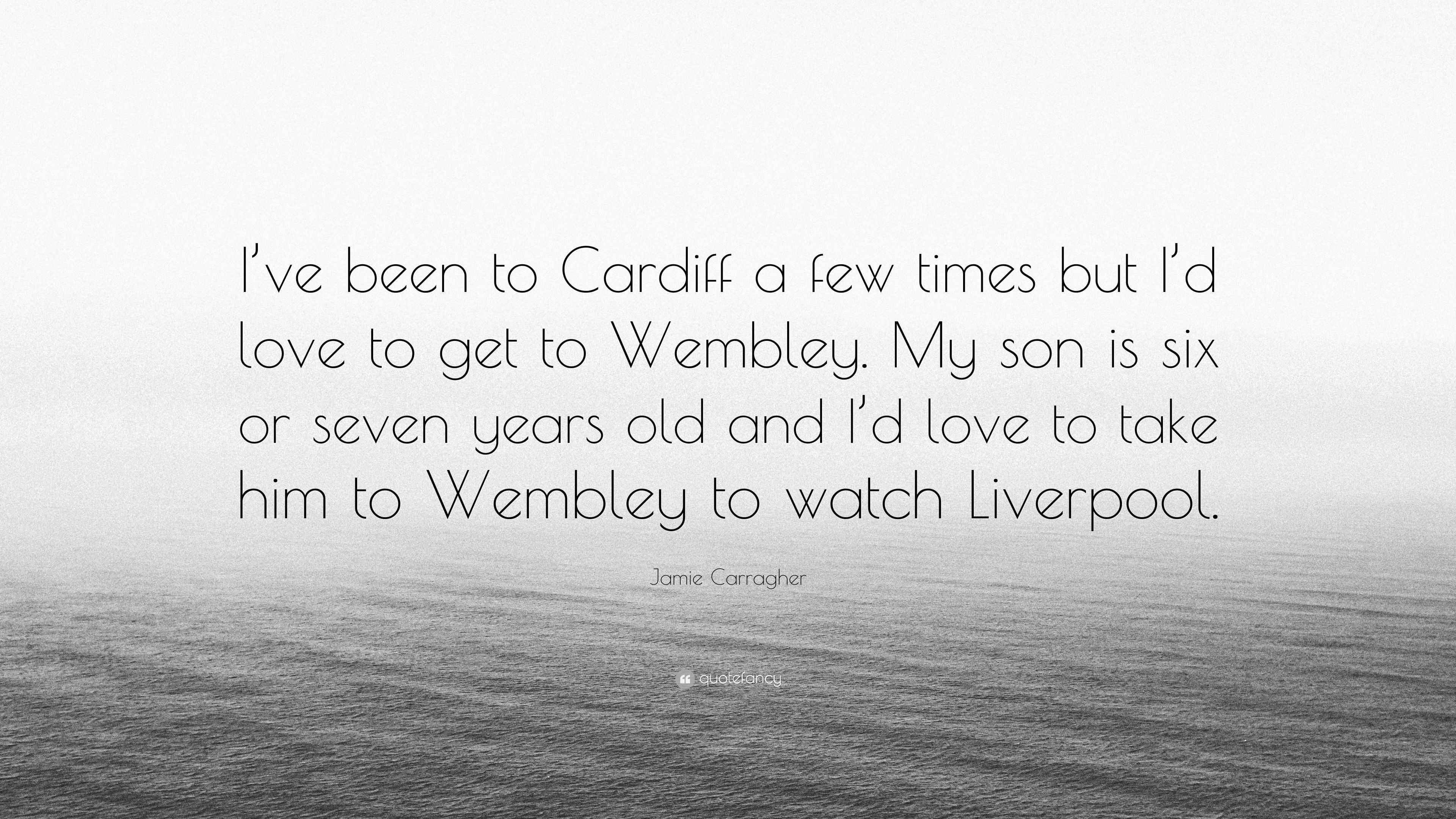 Jamie Carragher Quote: “I’ve been to Cardiff a few times but I’d love ...