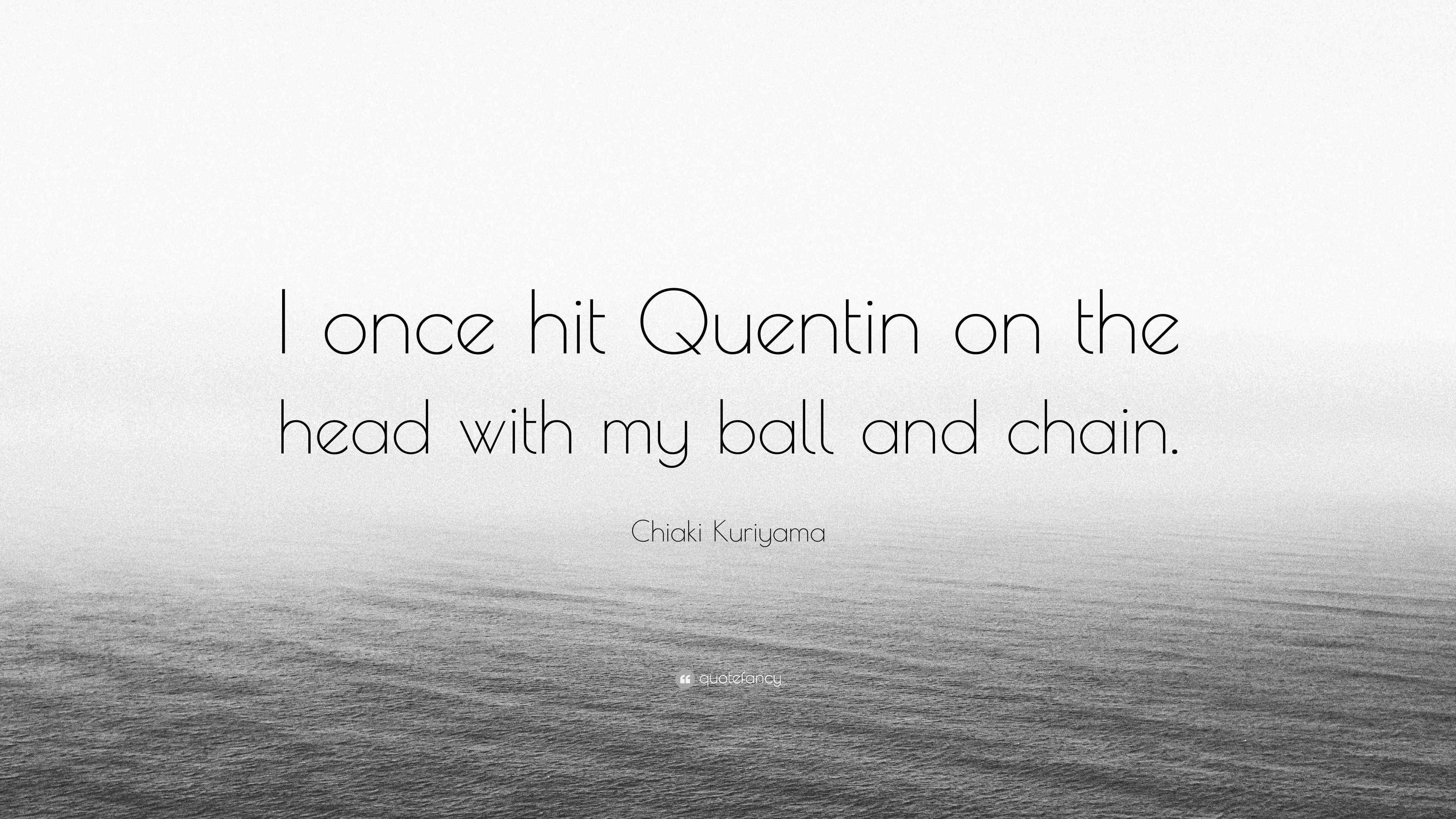 Chiaki Kuriyama Quote: “I once hit Quentin on the head with my ball and ...