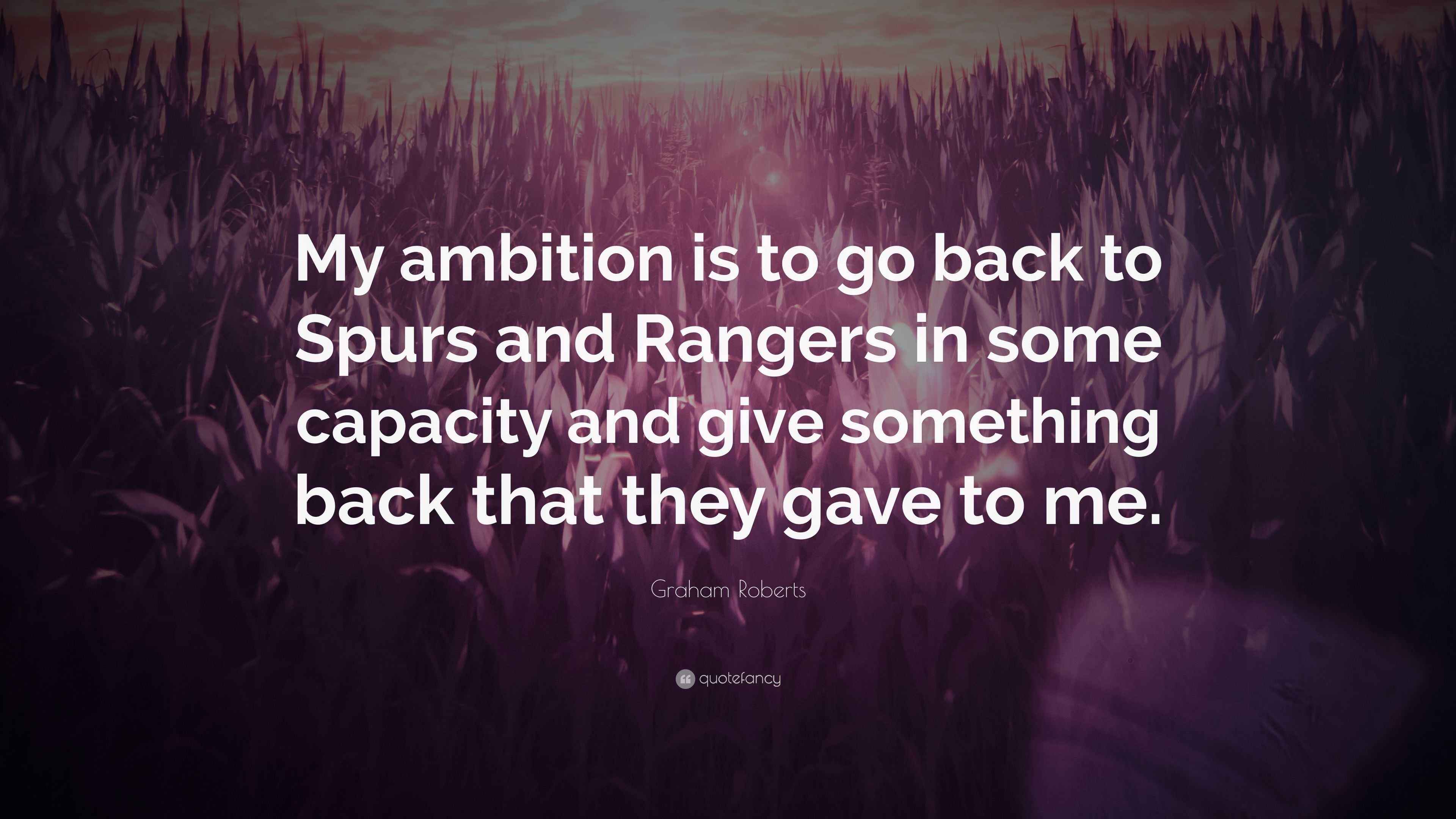 Graham Roberts Quote: “My ambition is to go back to Spurs and Rangers ...