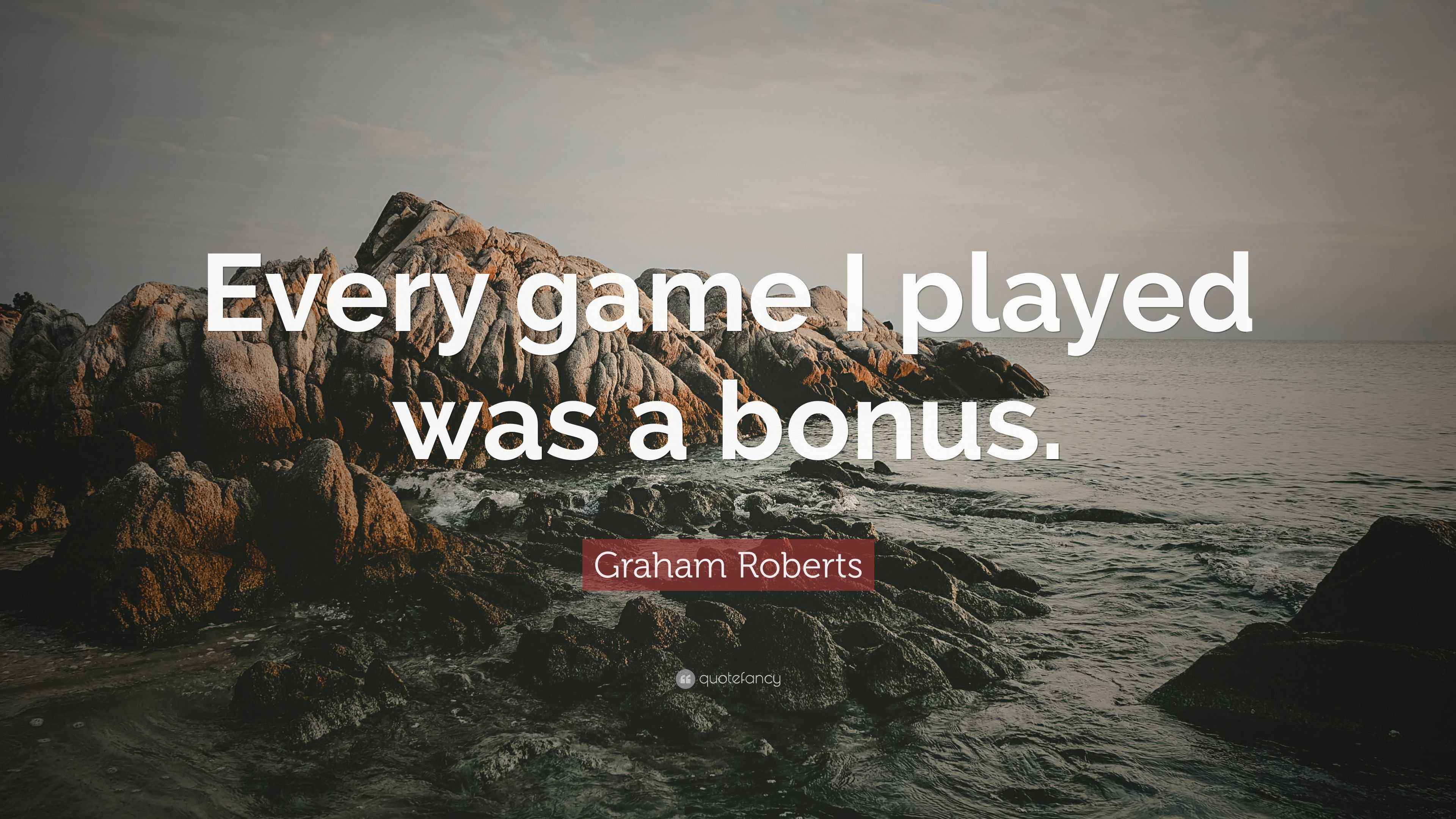 Graham Roberts Quote: “Every game I played was a bonus.”