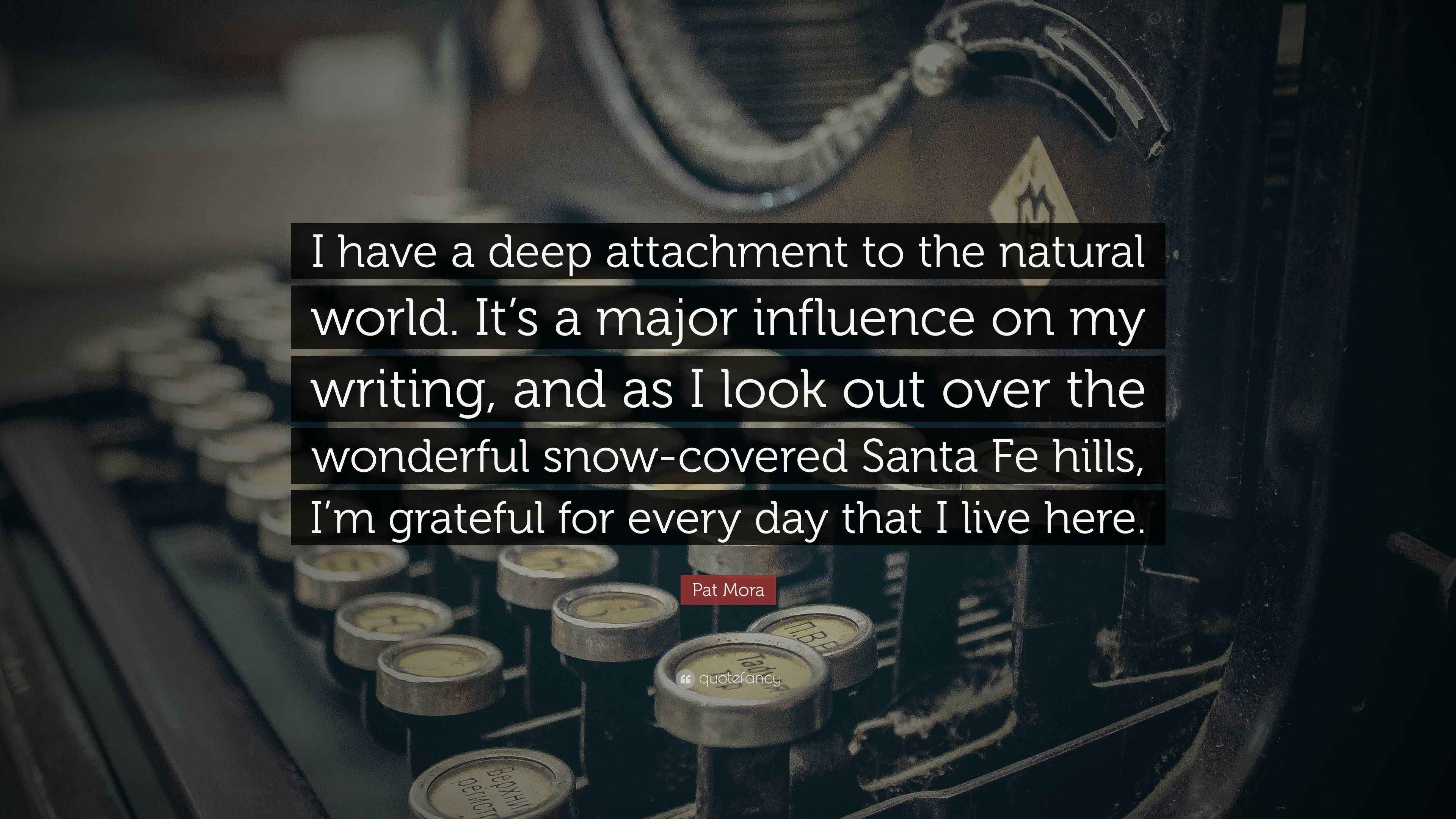 Pat Mora Quote: “I have a deep attachment to the natural world. It’s a ...