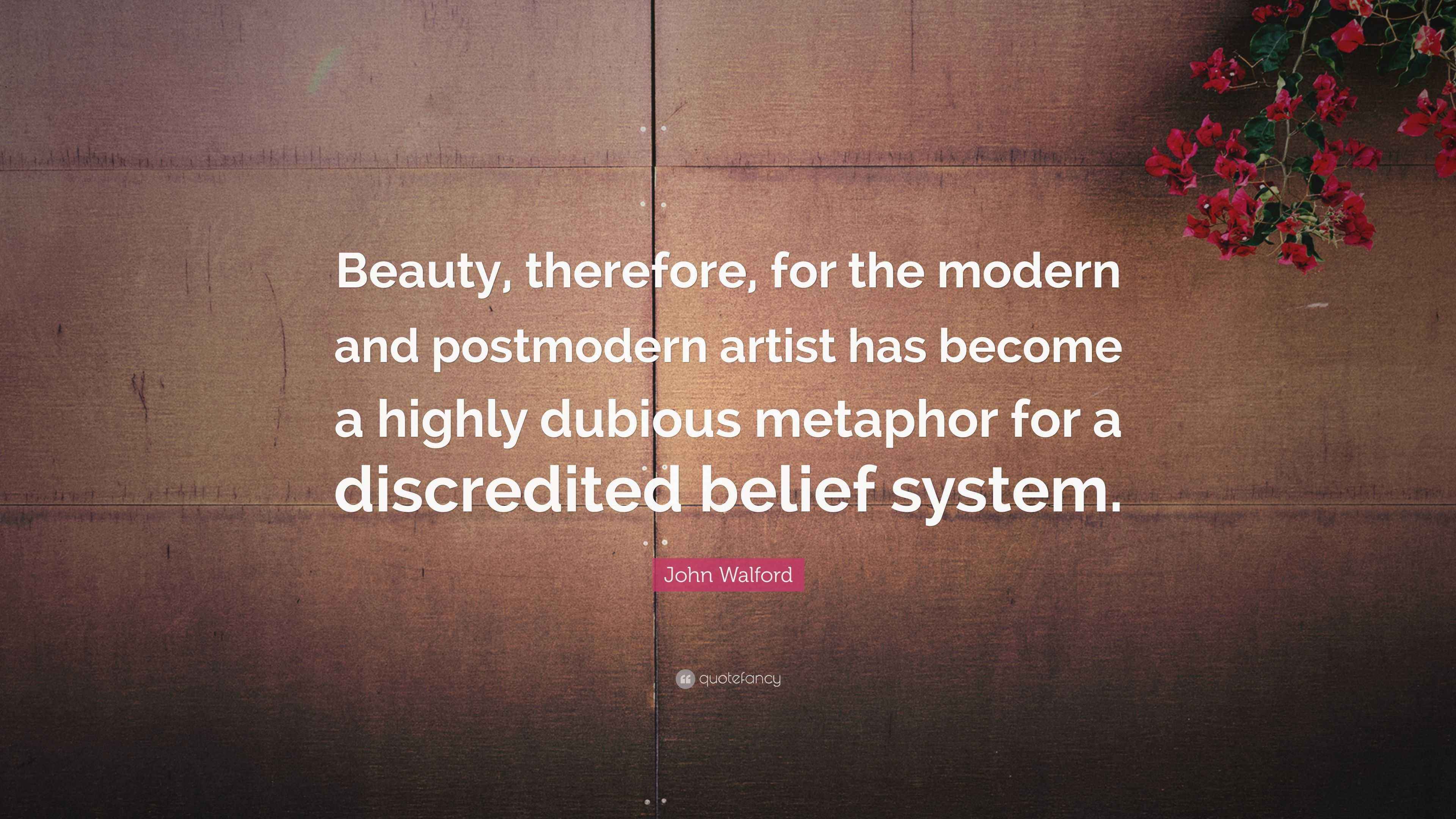 John Walford Quote: “Beauty, therefore, for the modern and postmodern ...