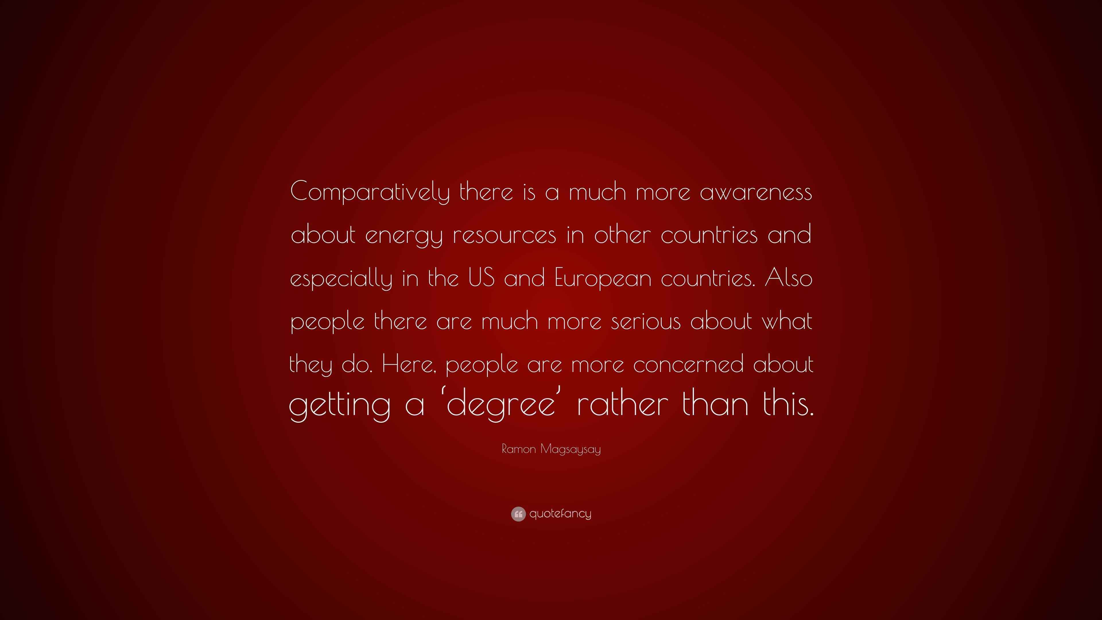 Ramon Magsaysay Quote: “Comparatively there is a much more awareness ...