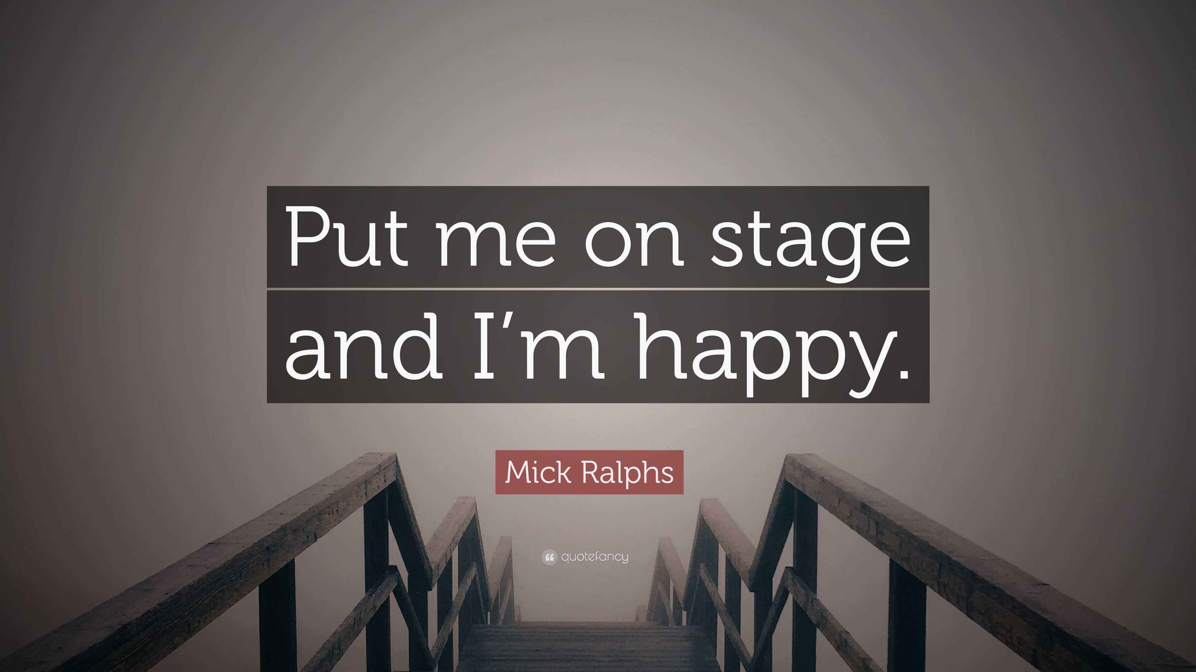 Mick Ralphs Quote: “Put me on stage and I’m happy.”