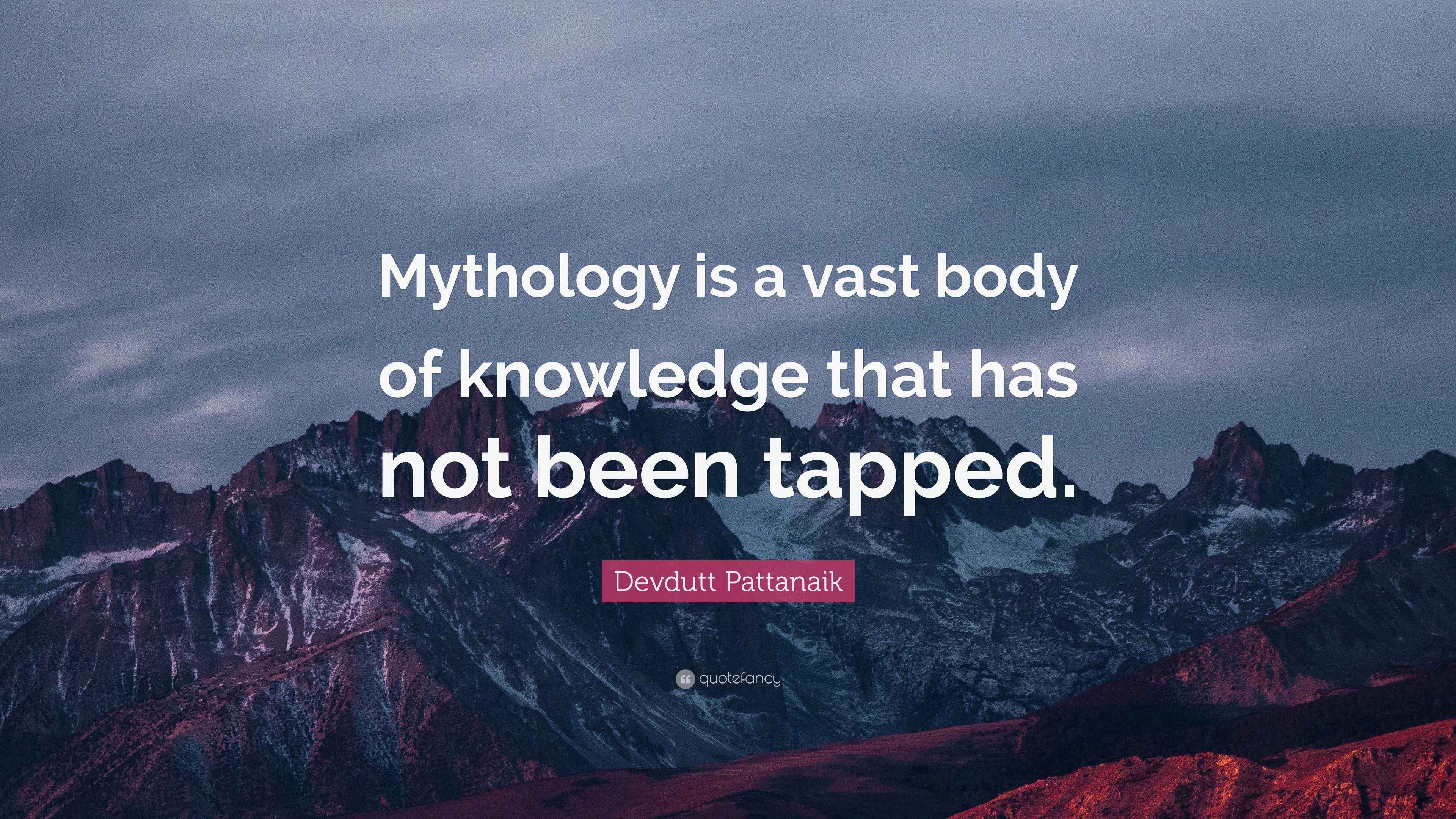 Devdutt Pattanaik Quote: “Mythology is a vast body of knowledge that ...